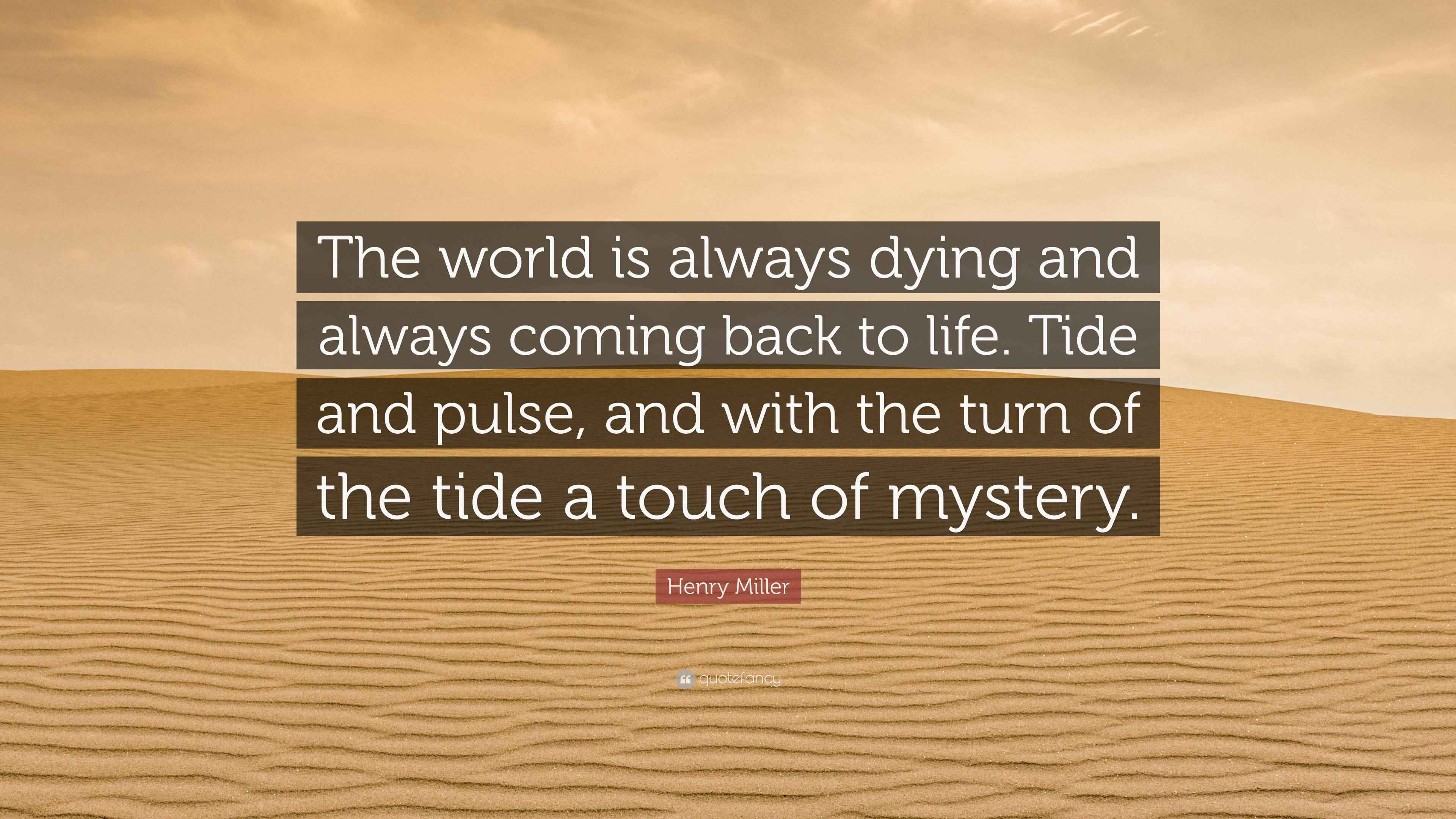 Henry Miller Quote: “The world is always dying and always coming back ...