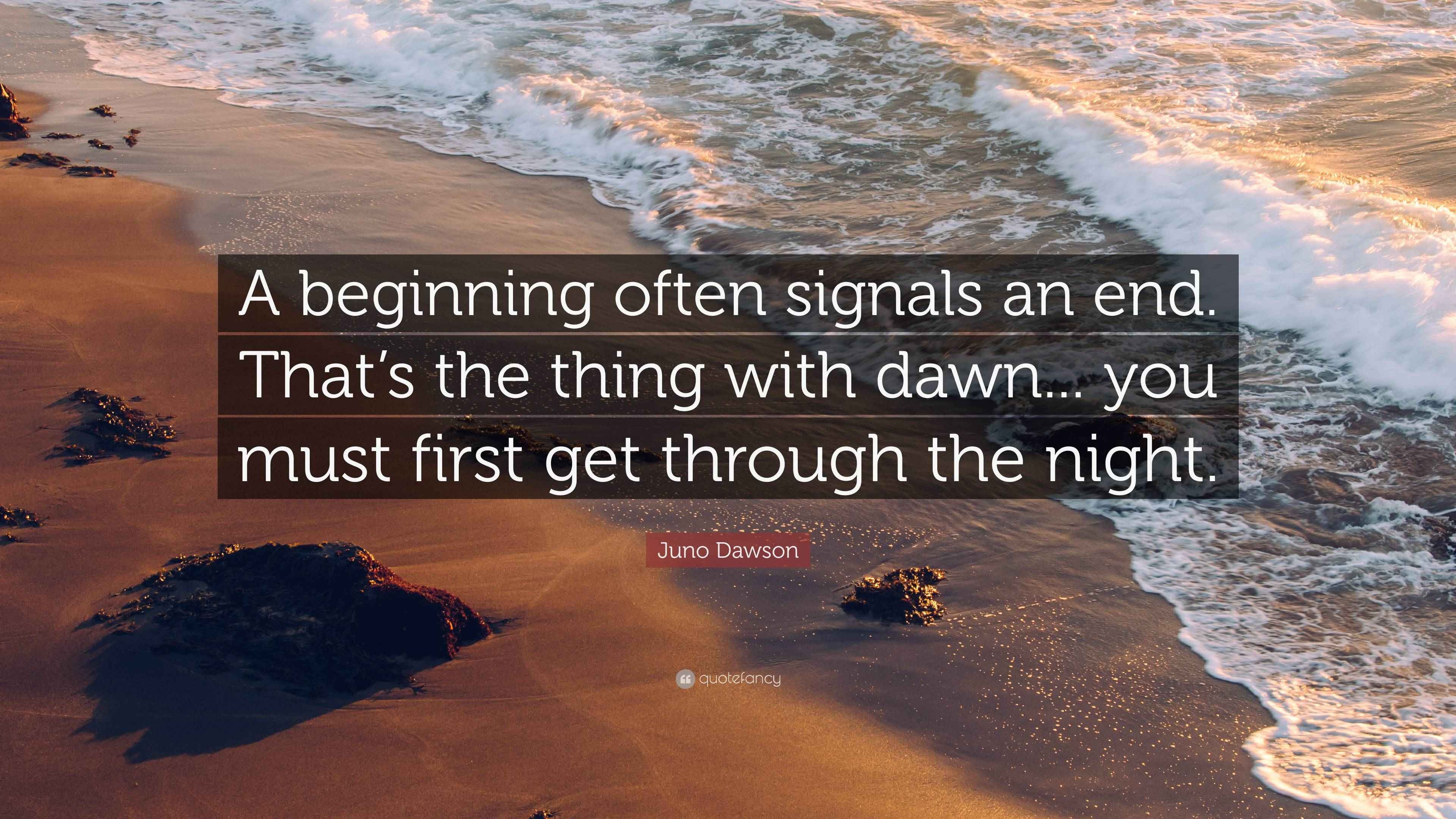 Juno Dawson Quote: “A beginning often signals an end. That’s the thing ...