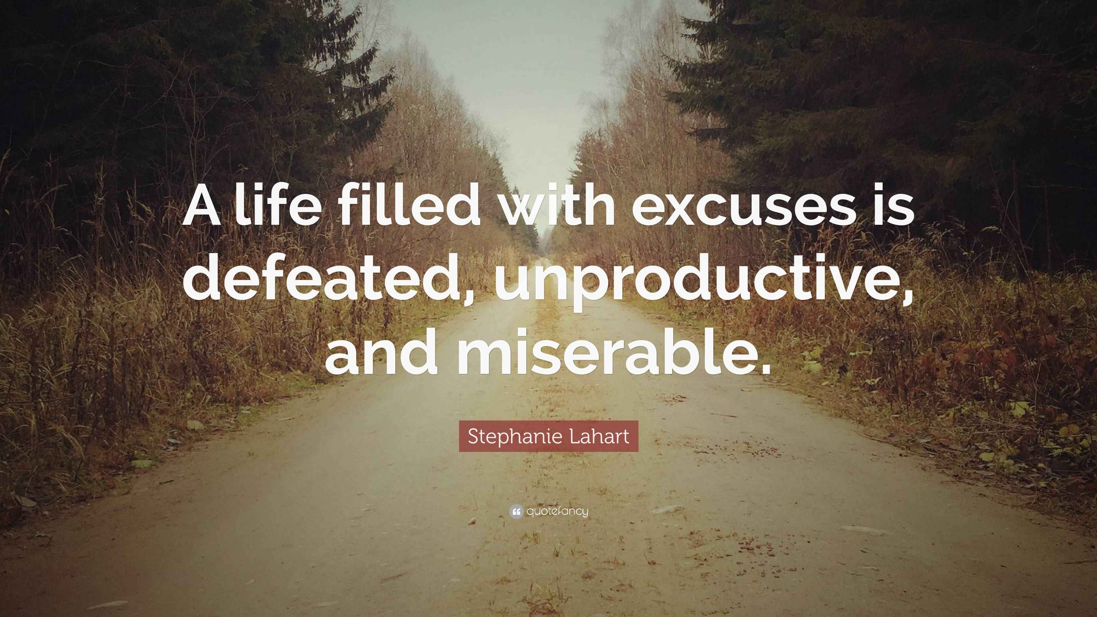 Stephanie Lahart Quote: “A life filled with excuses is defeated ...