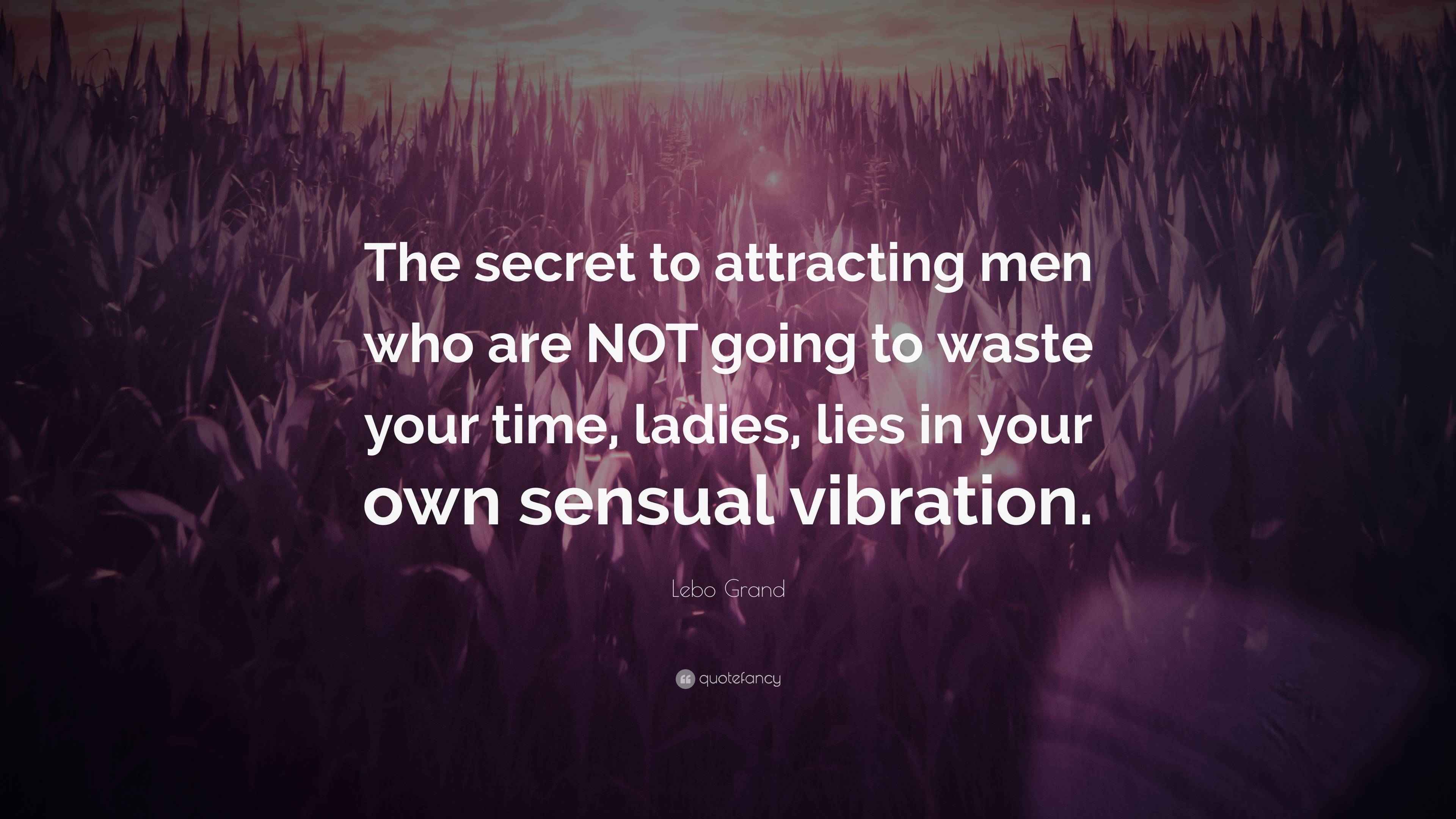 Lebo Grand Quote: “The secret to attracting men who are NOT going to ...