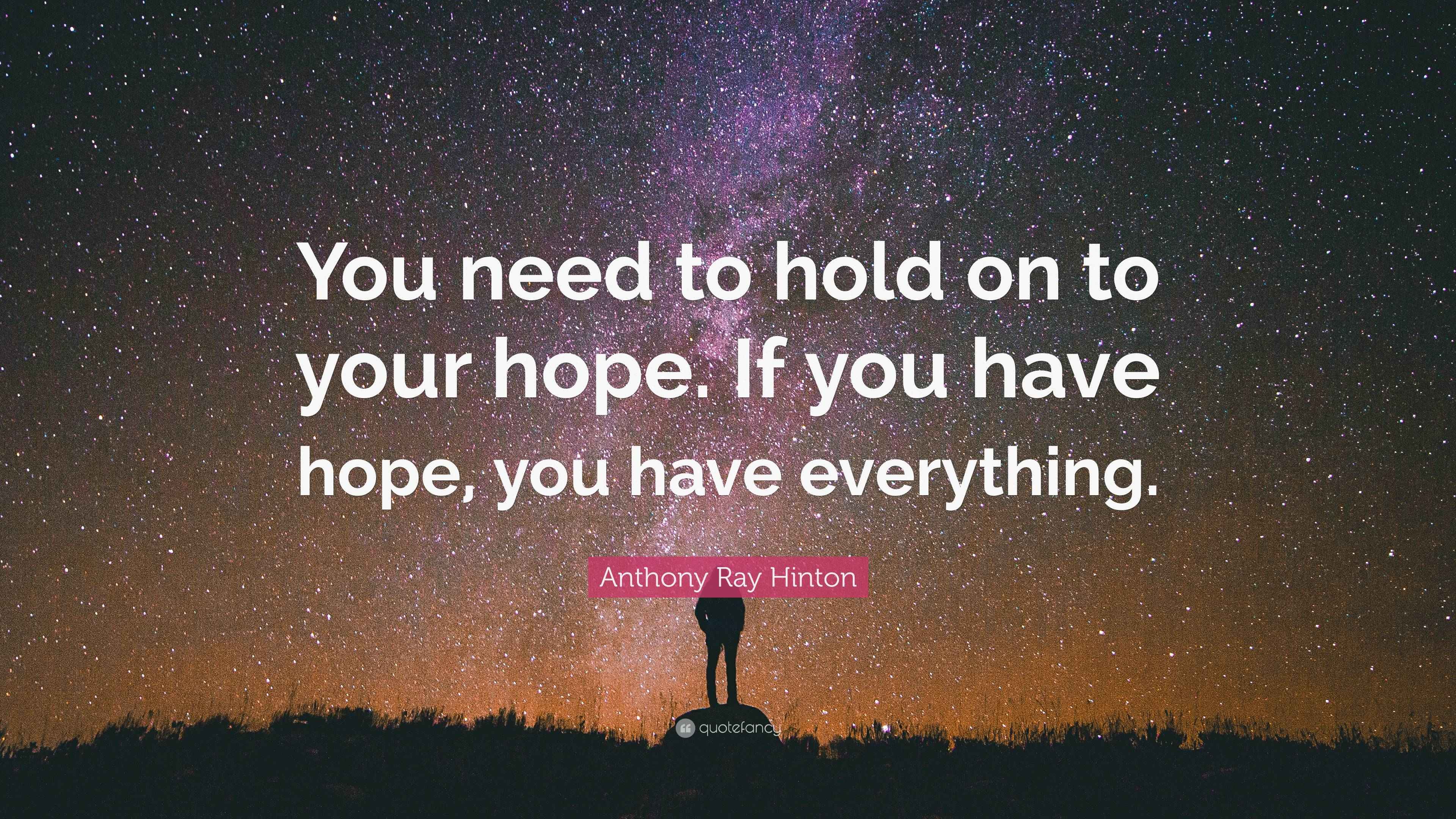 Anthony Ray Hinton Quote: “You need to hold on to your hope. If you ...