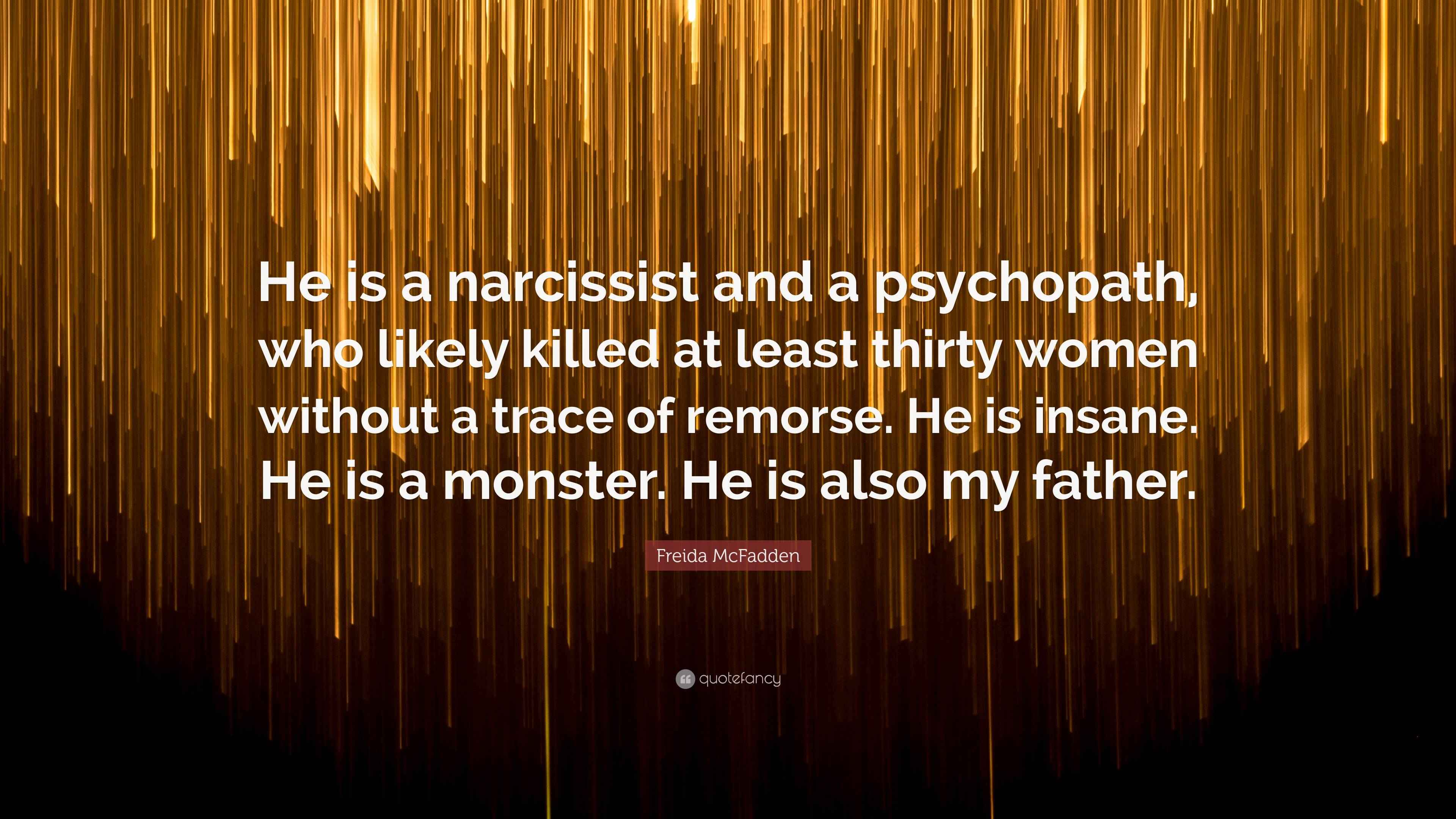 Freida McFadden Quote: “He is a narcissist and a psychopath, who likely ...