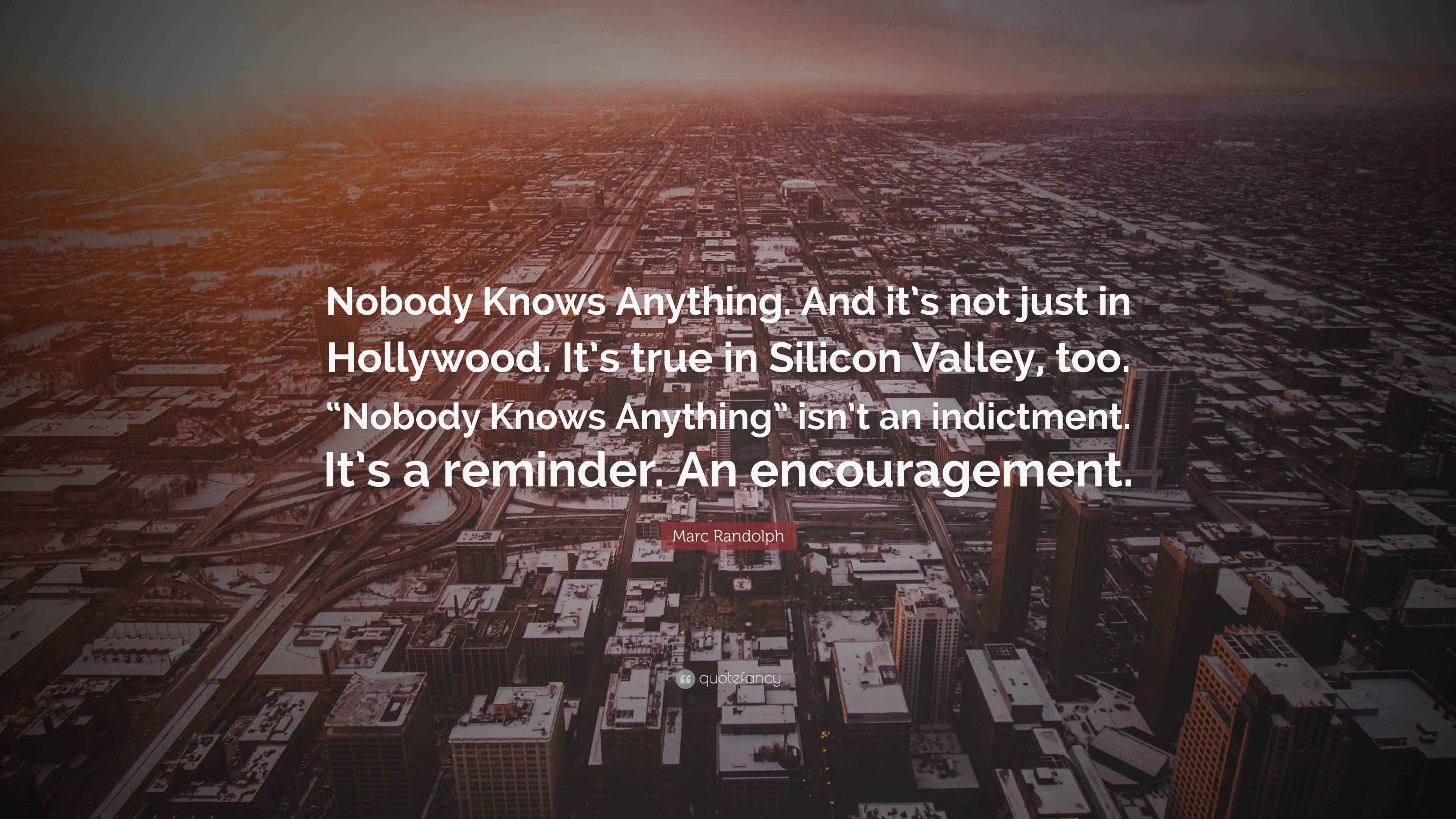 Marc Randolph Quote: “Nobody Knows Anything. And it’s not just in ...
