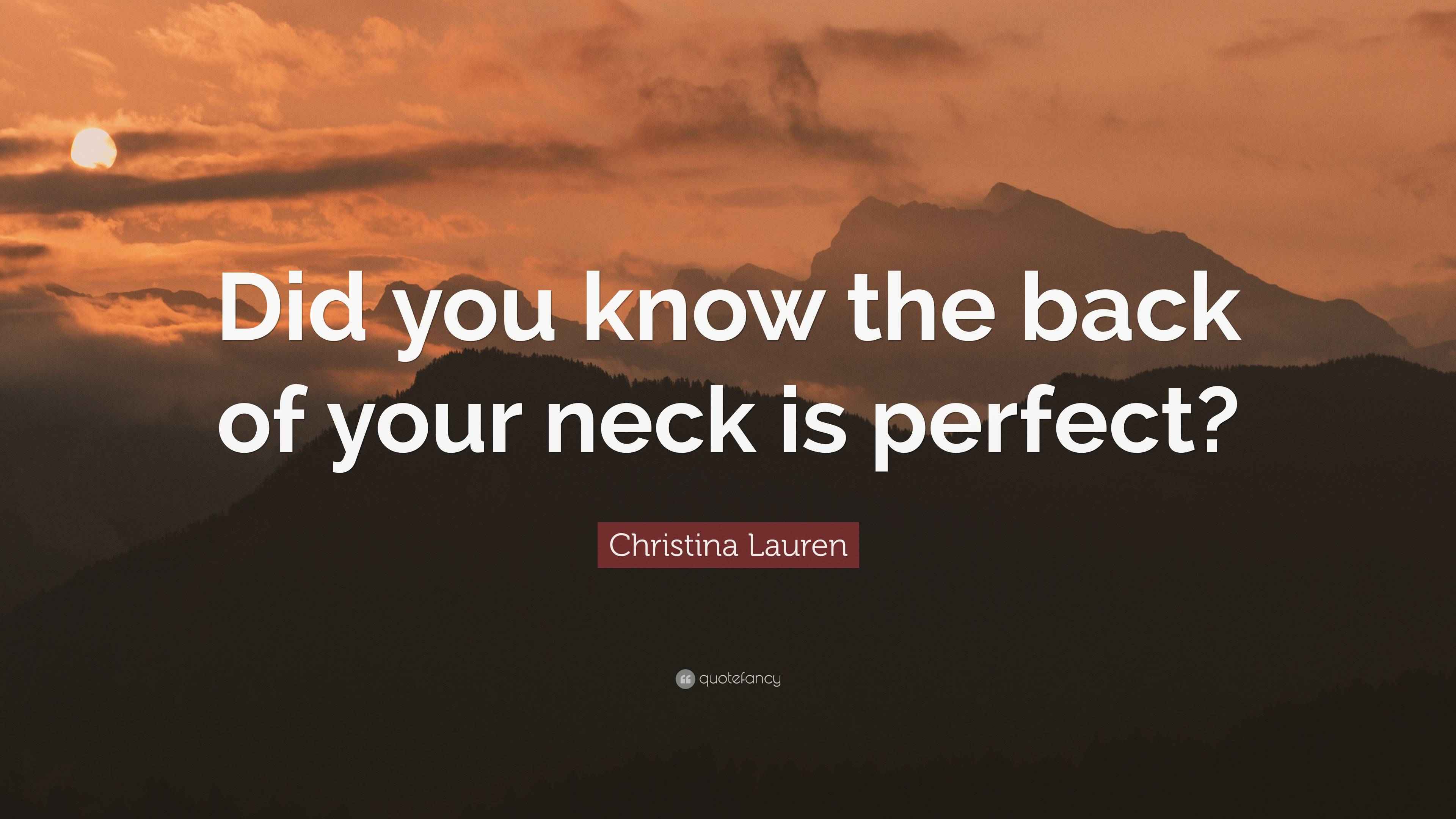 Christina Lauren Quote: “Did you know the back of your neck is perfect?”