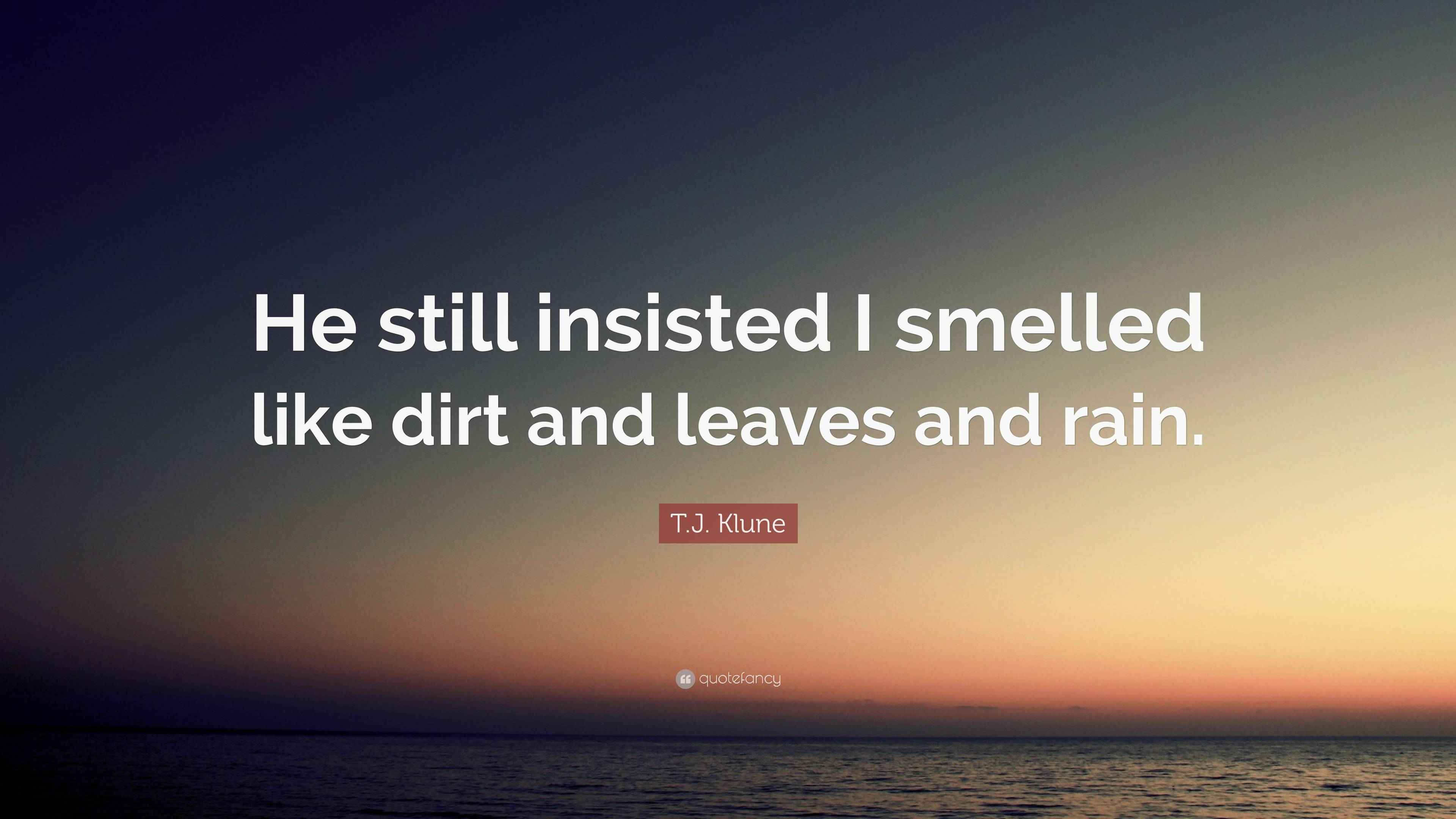 T.J. Klune Quote: “He still insisted I smelled like dirt and leaves and ...