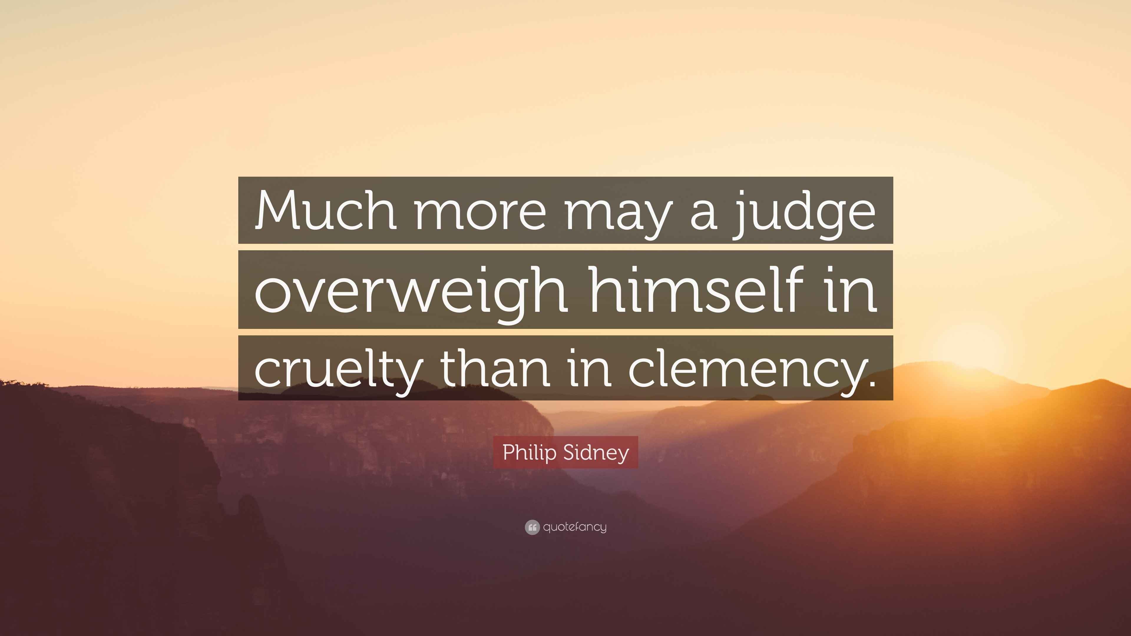 Philip Sidney Quote: “Much more may a judge overweigh himself in ...