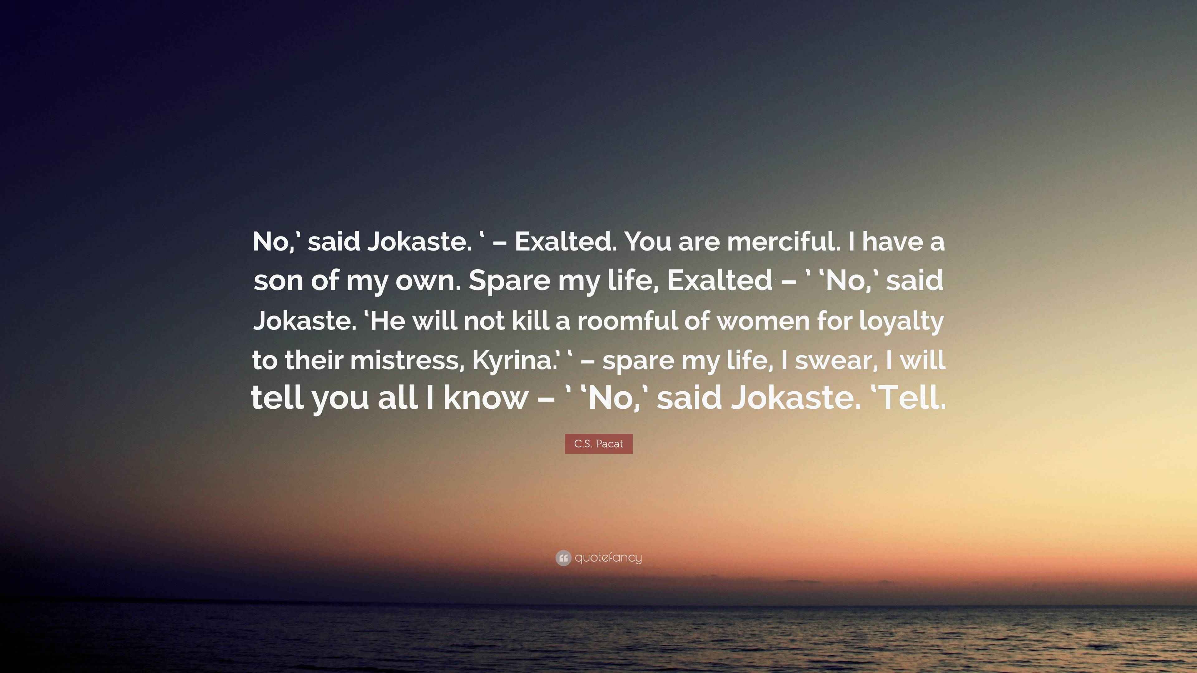 C.S. Pacat Quote: “No,’ said Jokaste. ‘ – Exalted. You are merciful. I ...