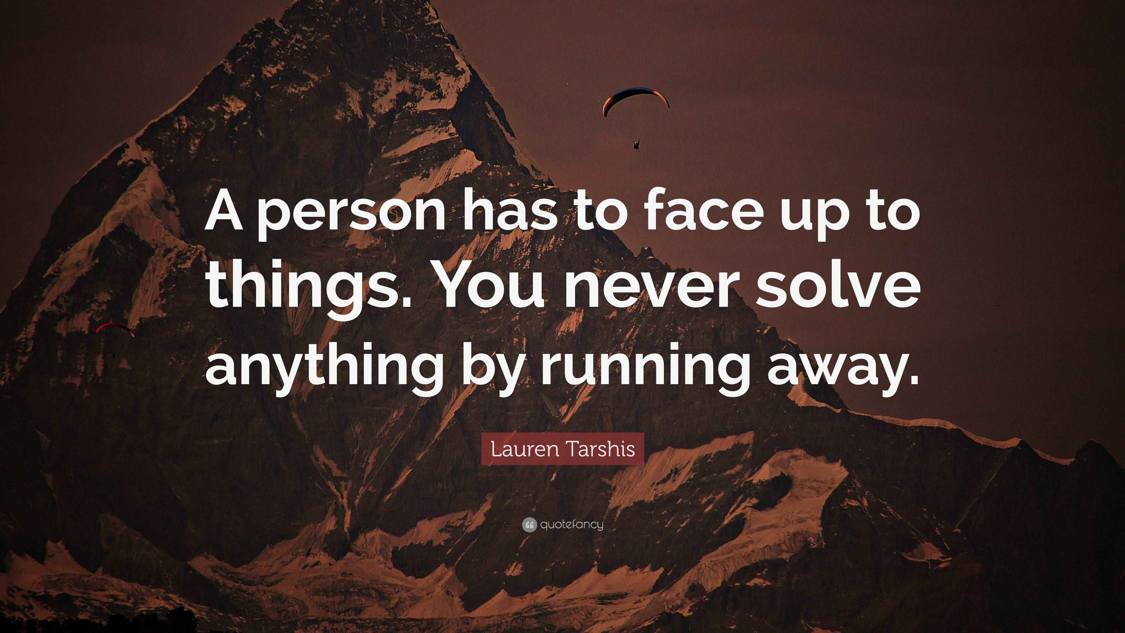 Lauren Tarshis Quote: “A person has to face up to things. You never ...