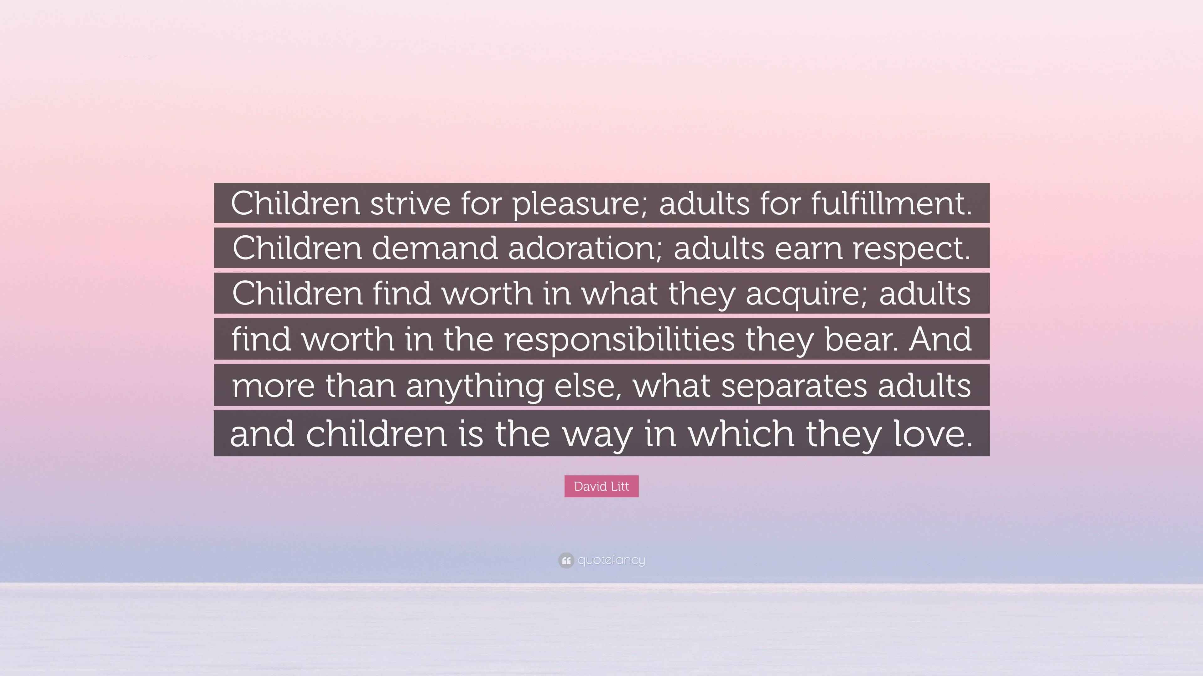 David Litt Quote: “Children strive for pleasure; adults for fulfillment ...