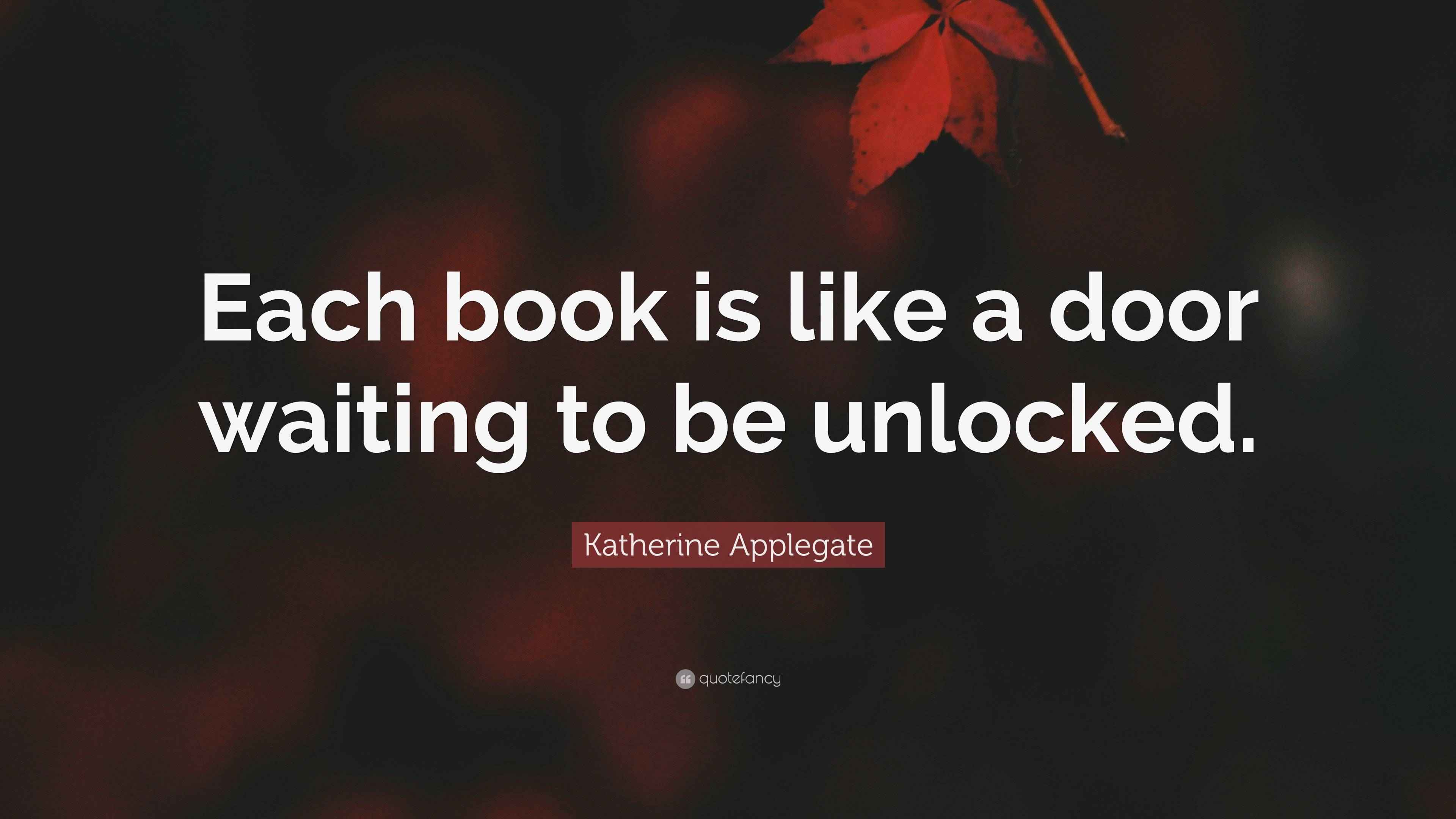 Katherine Applegate Quote: “Each book is like a door waiting to be ...