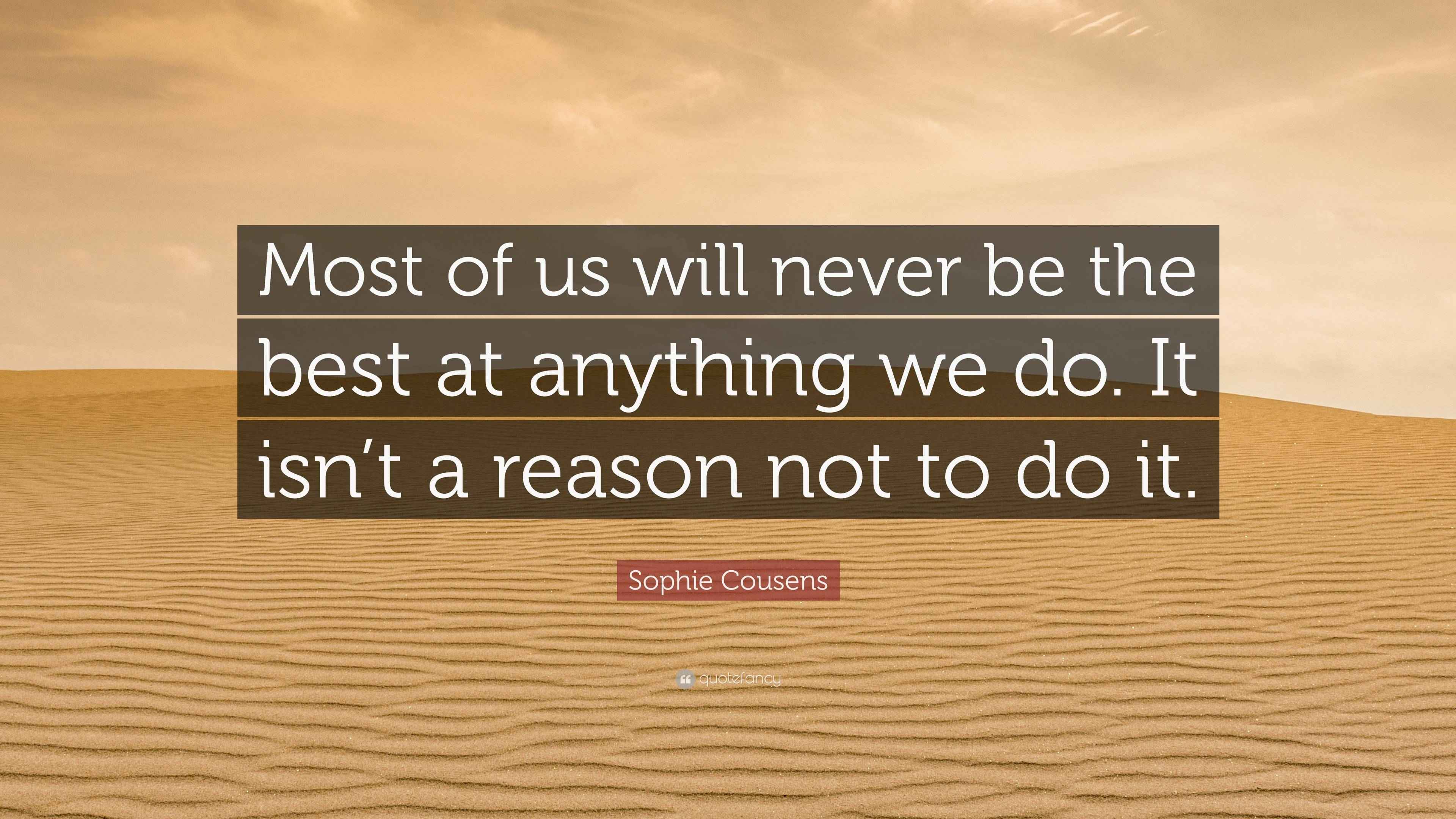 Sophie Cousens Quote: “Most of us will never be the best at anything we ...