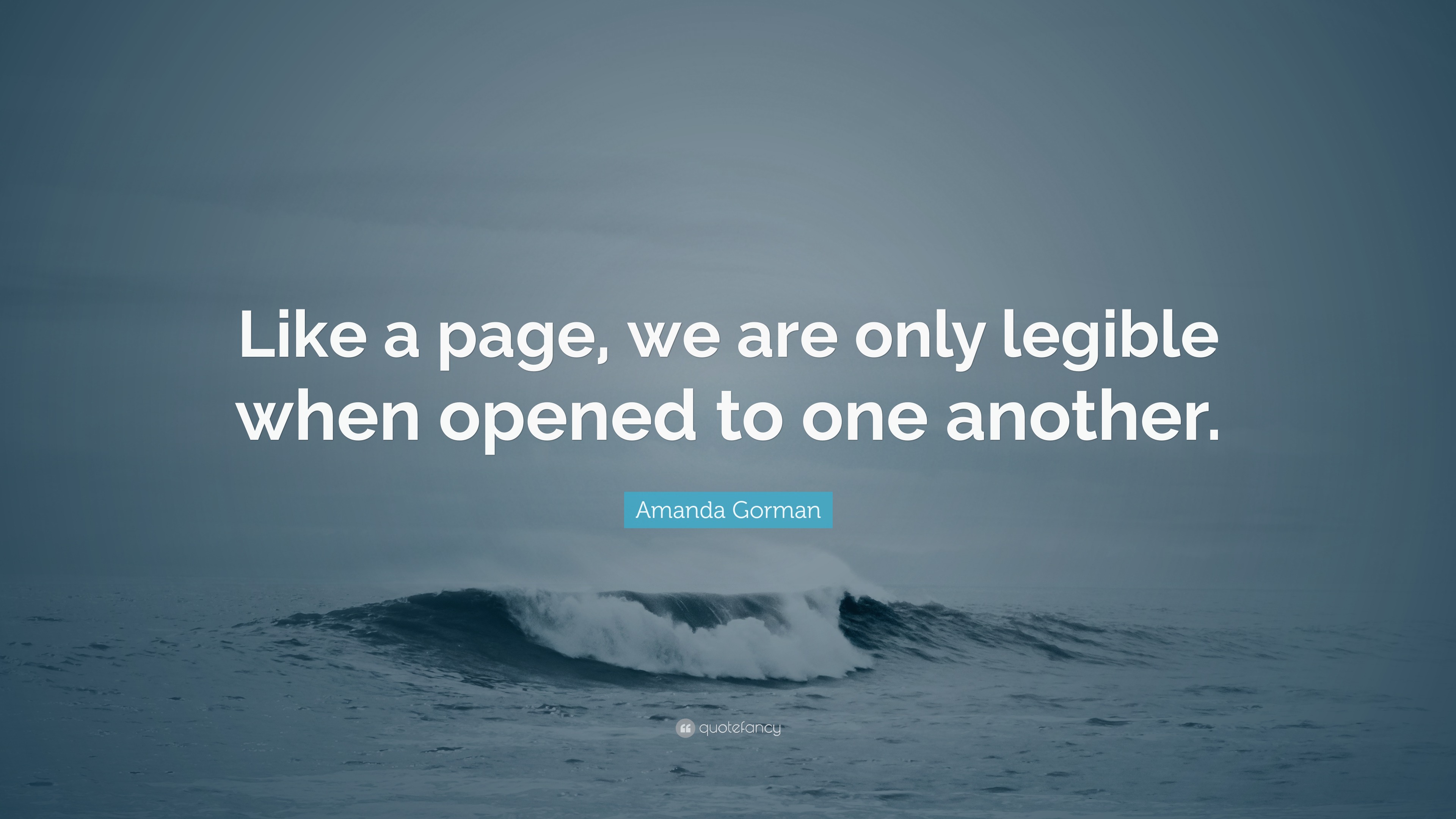 Amanda Gorman Quote: “Like a page, we are only legible when opened to ...