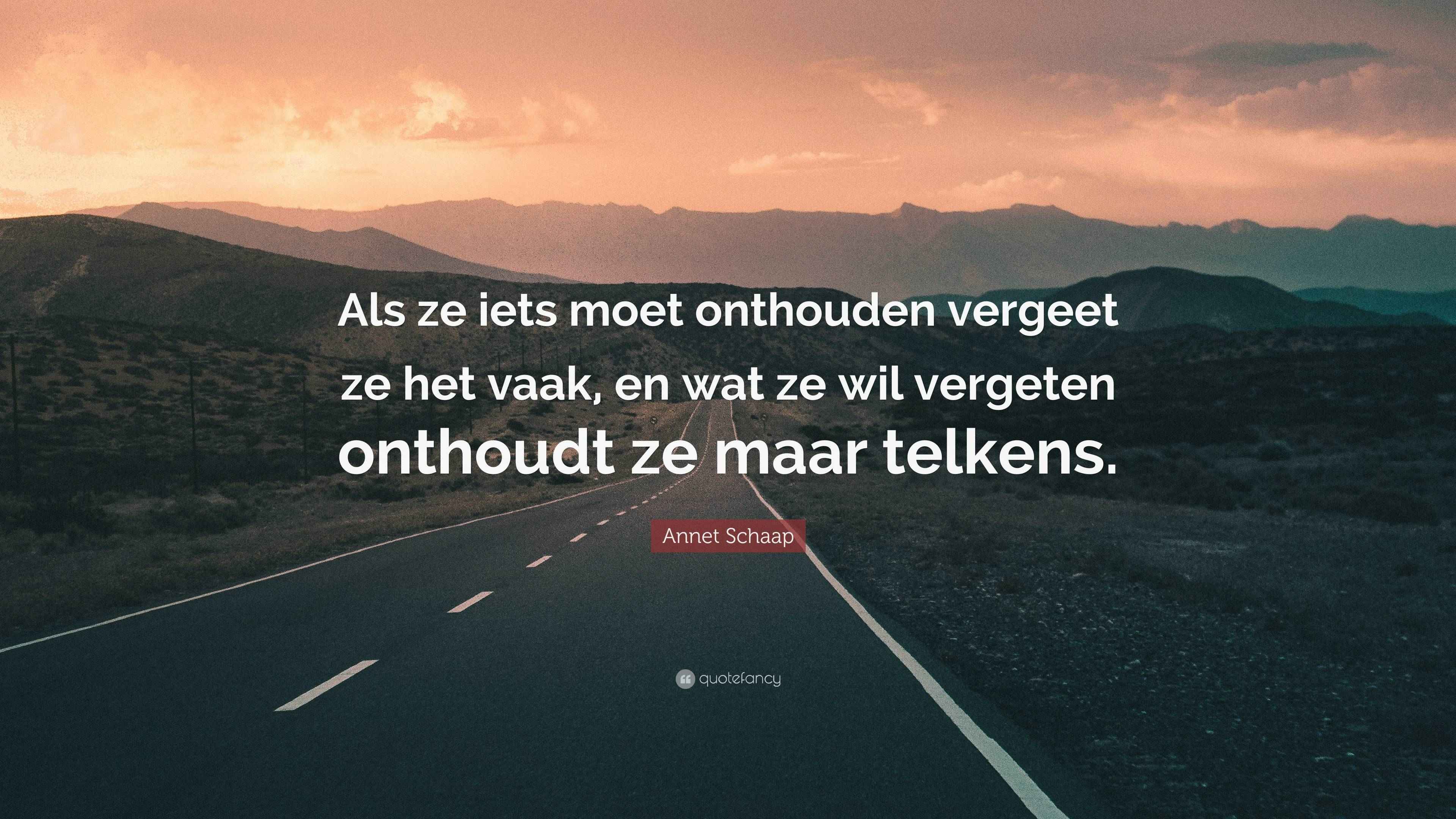 Annet Schaap Quote: “Als ze iets moet onthouden vergeet ze het vaak, en ...