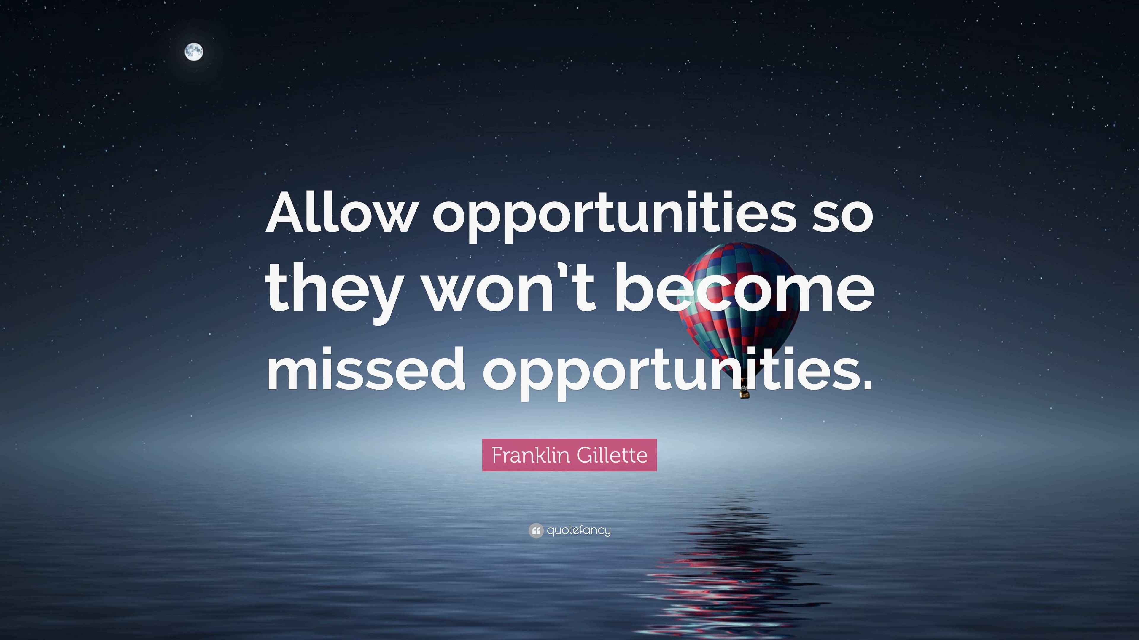 Franklin Gillette Quote: “Allow opportunities so they won’t become ...