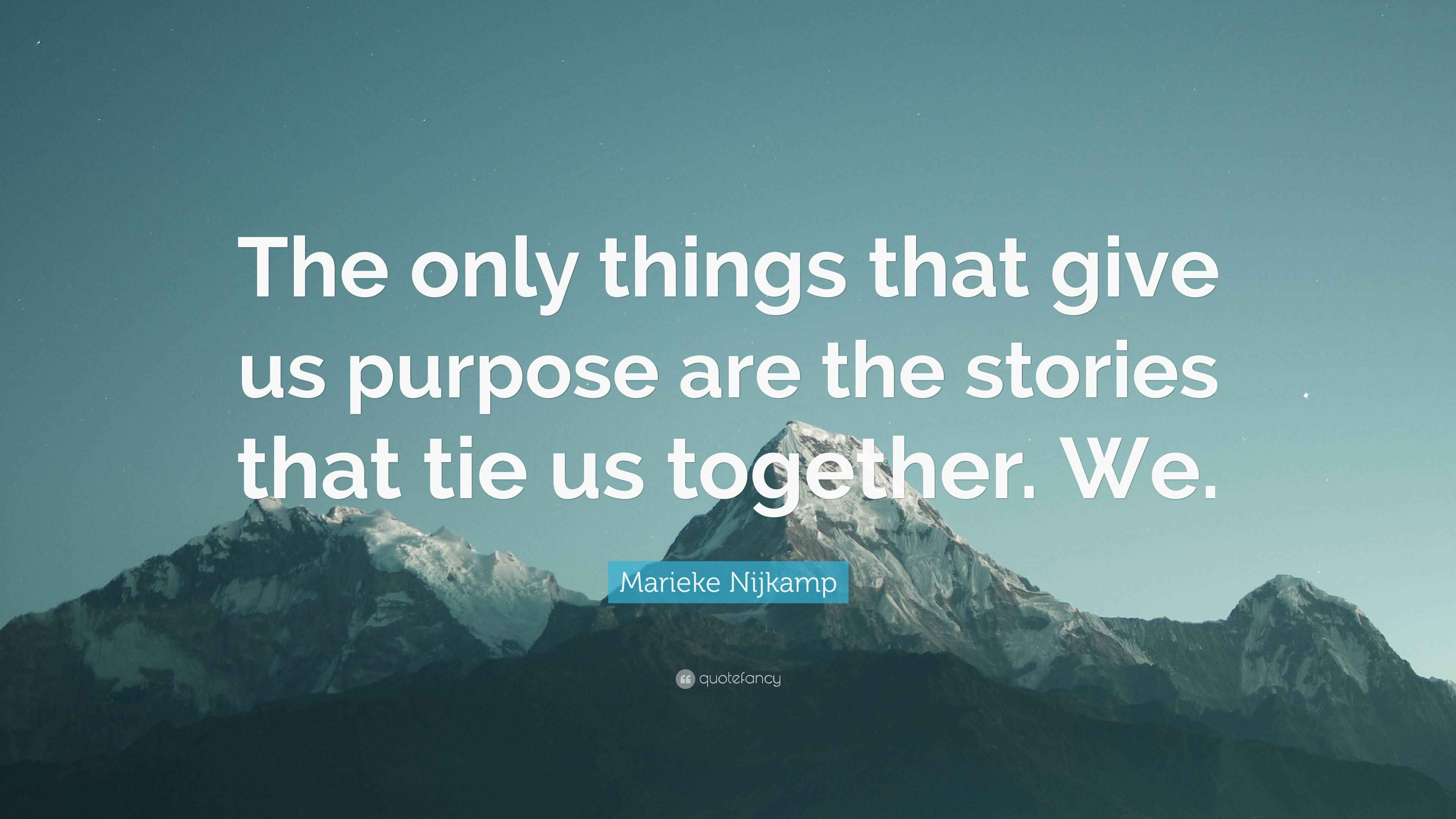 Marieke Nijkamp Quote: “The only things that give us purpose are the ...