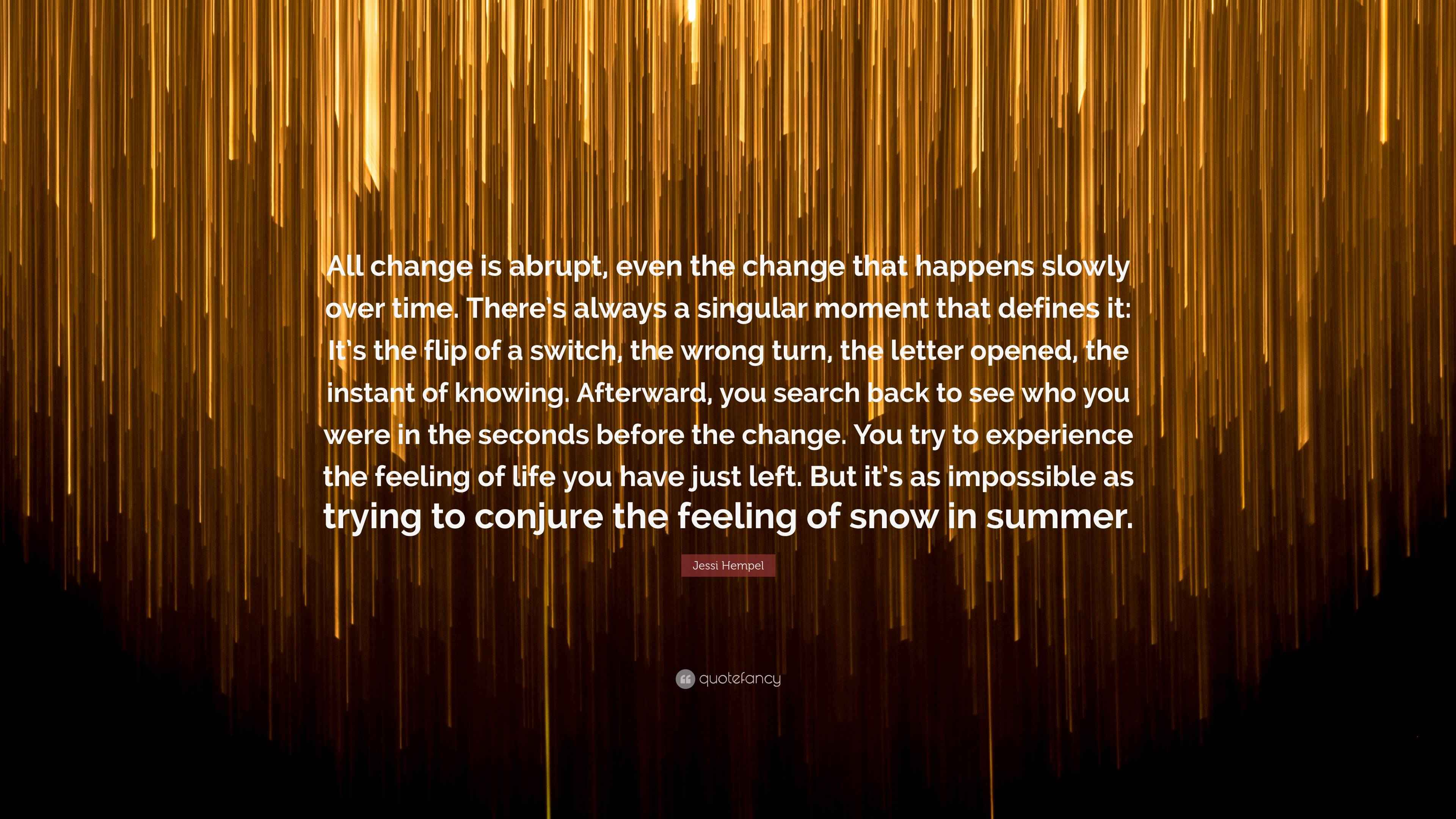 Jessi Hempel Quote: “All change is abrupt, even the change that happens ...