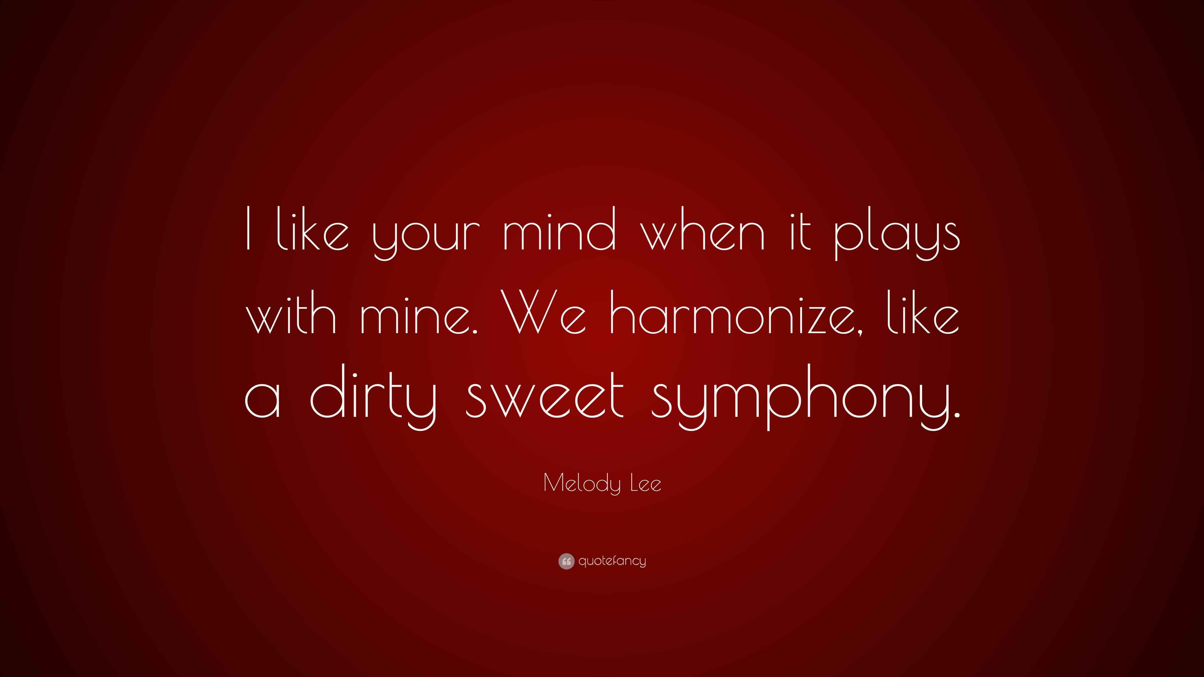 Melody Lee Quote: “I like your mind when it plays with mine. We ...