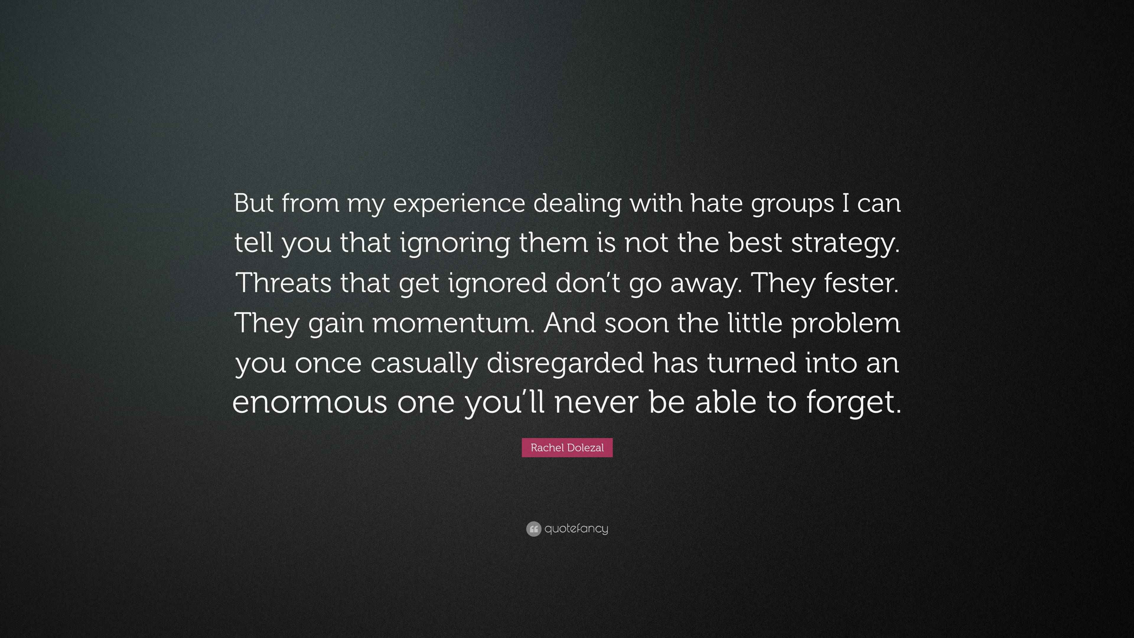 Rachel Dolezal Quote: “But from my experience dealing with hate groups ...
