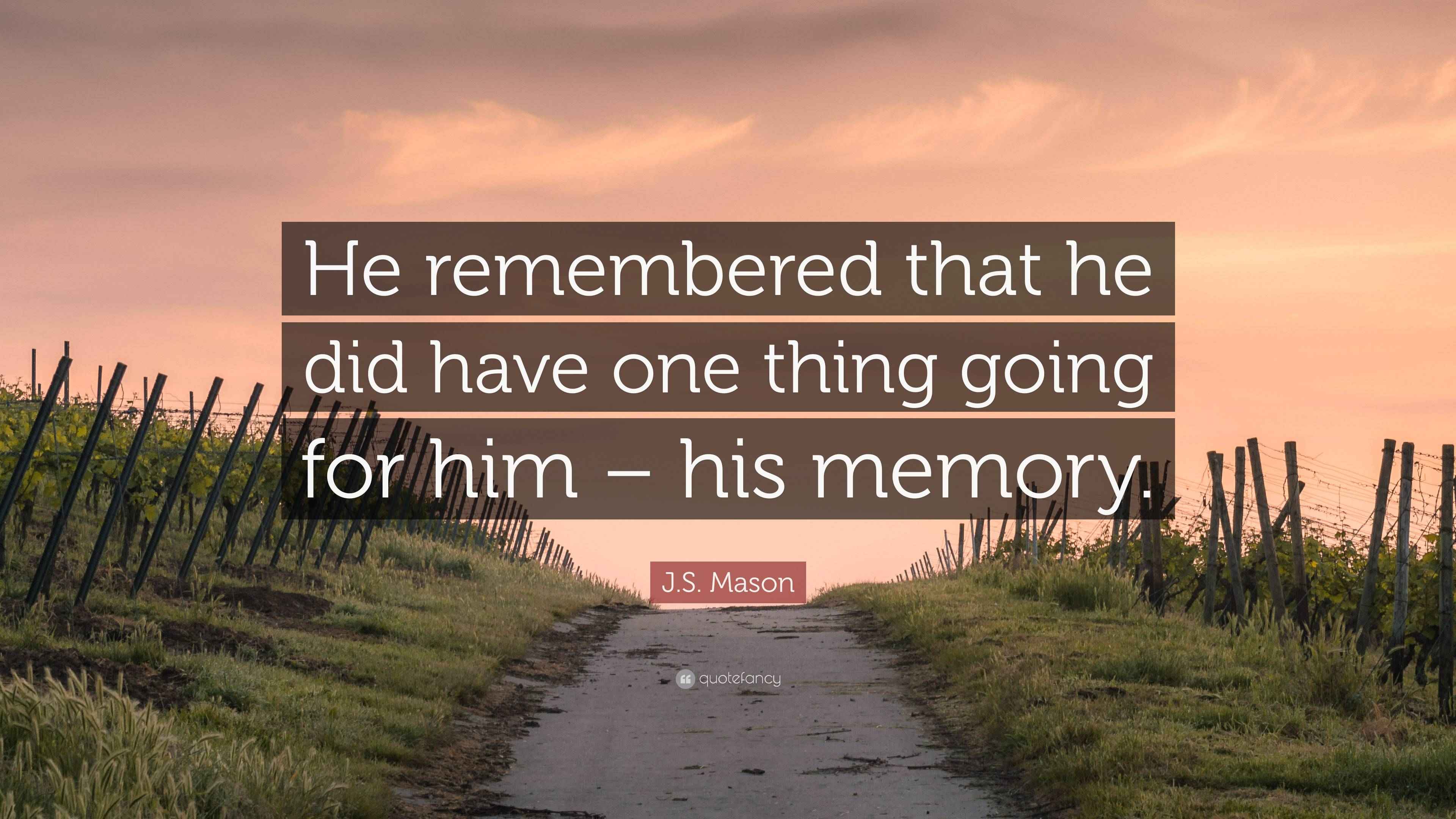 J.S. Mason Quote: “He remembered that he did have one thing going for ...