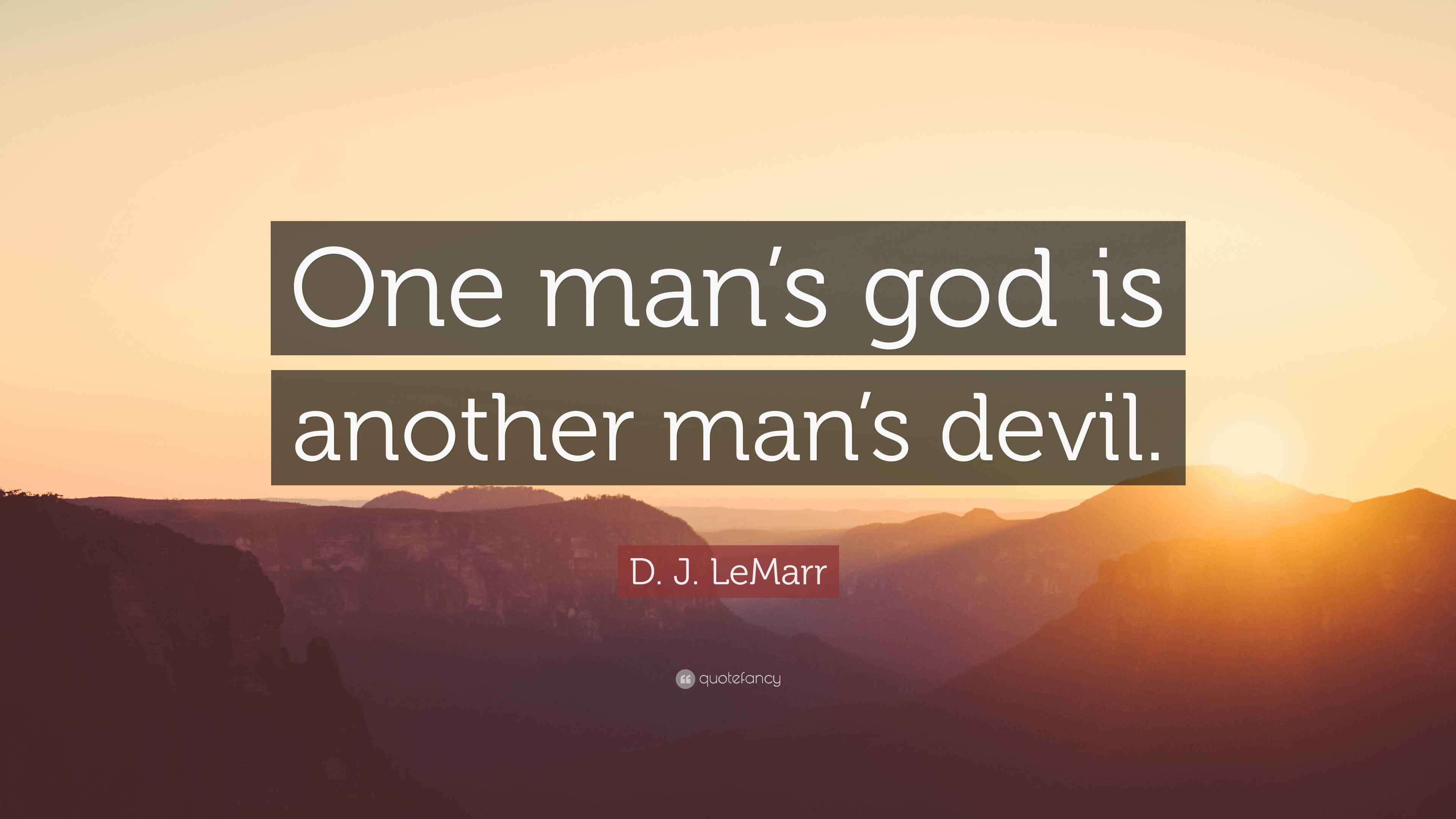 D. J. LeMarr Quote: “One man’s god is another man’s devil.”
