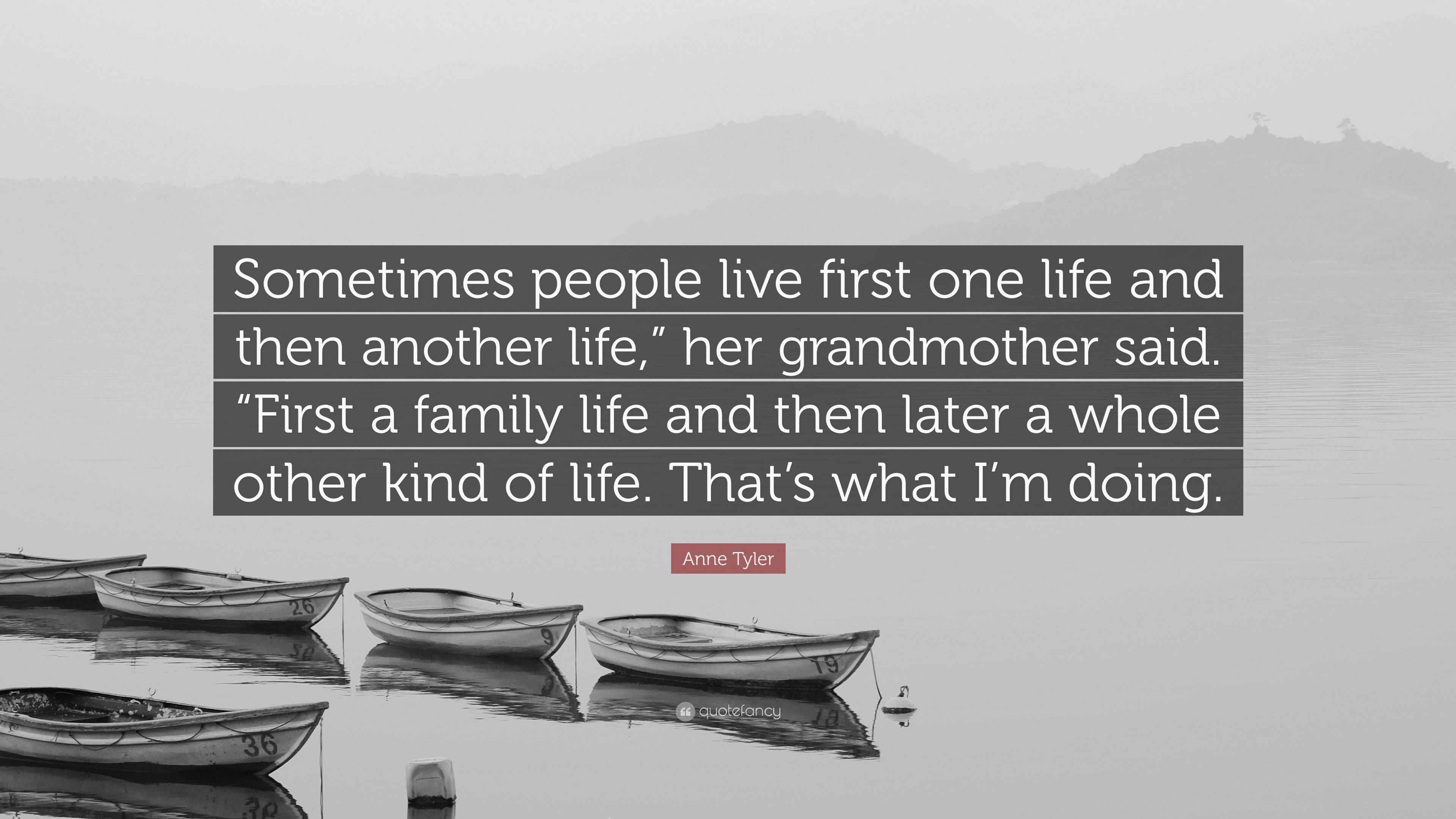 Anne Tyler Quote: “Sometimes people live first one life and then ...