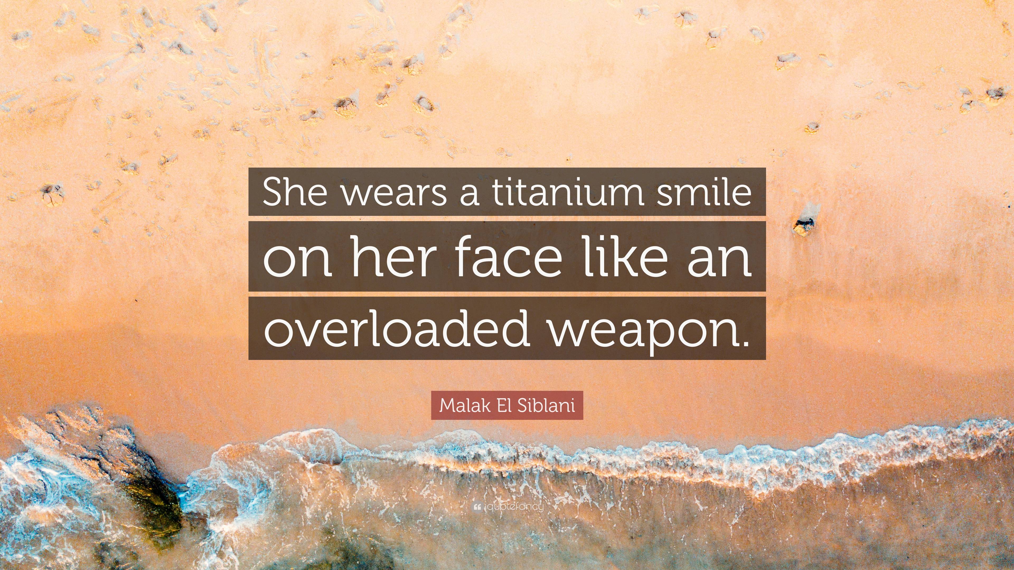 Malak El Siblani Quote: “She wears a titanium smile on her face like an ...