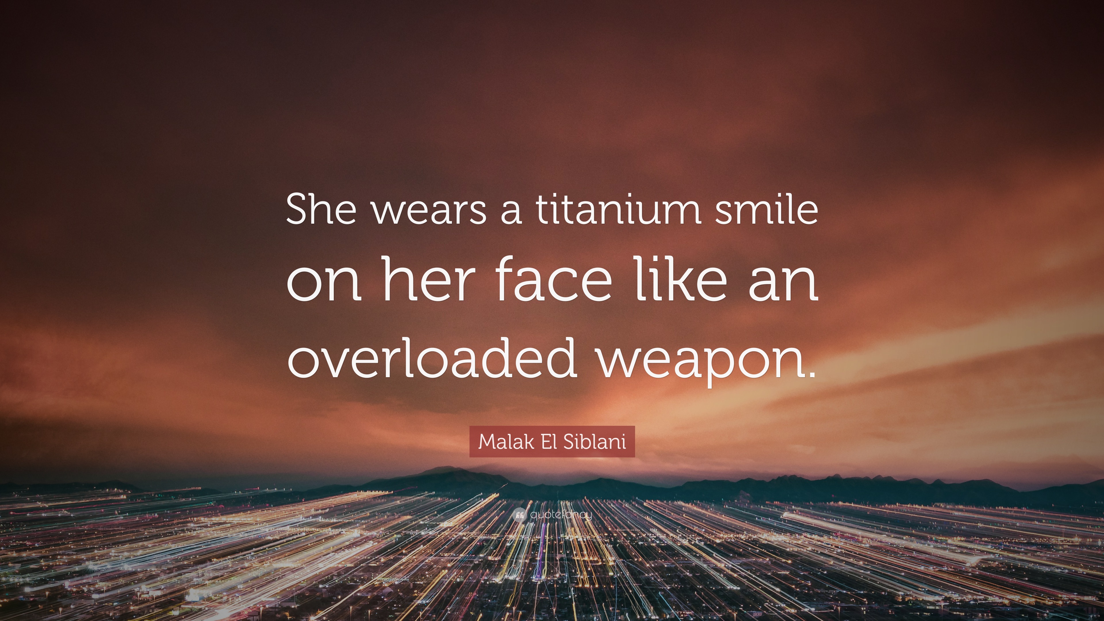 Malak El Siblani Quote: “She wears a titanium smile on her face like an ...