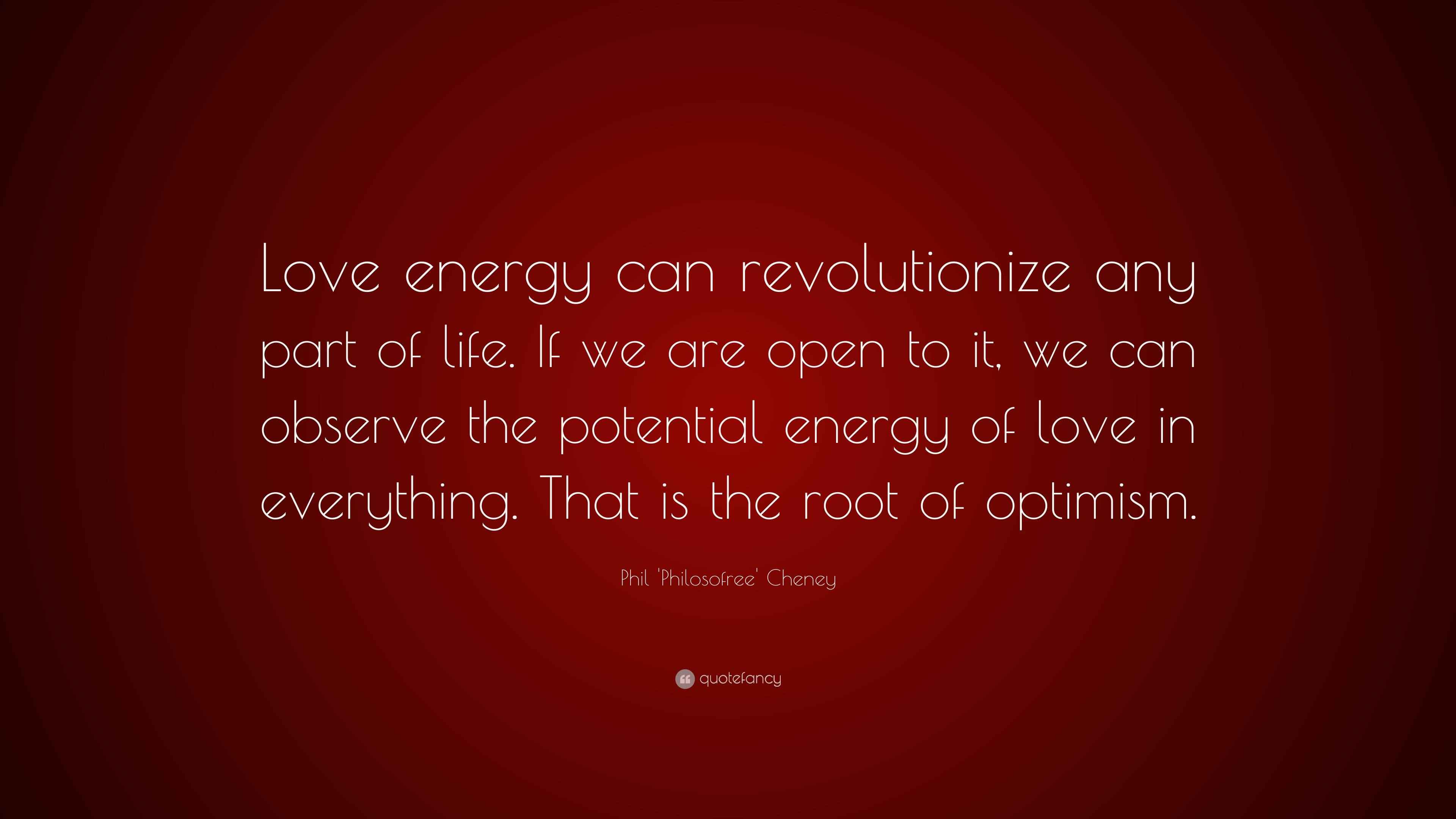 Phil 'Philosofree' Cheney Quote: “Love energy can revolutionize any ...