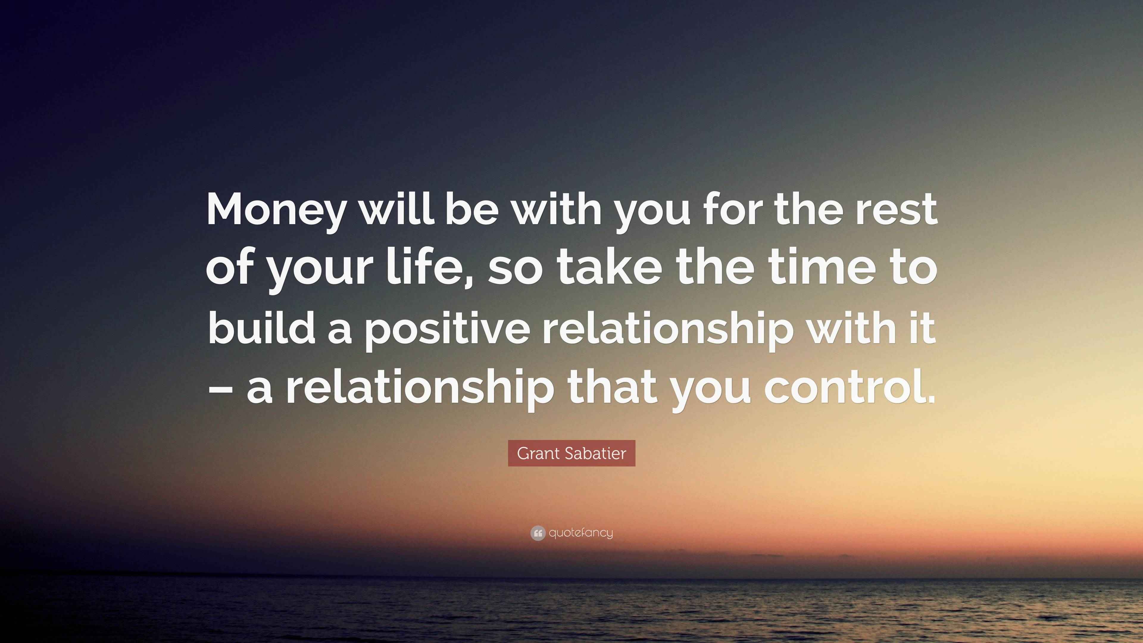 Grant Sabatier Quote: “Money will be with you for the rest of your life ...