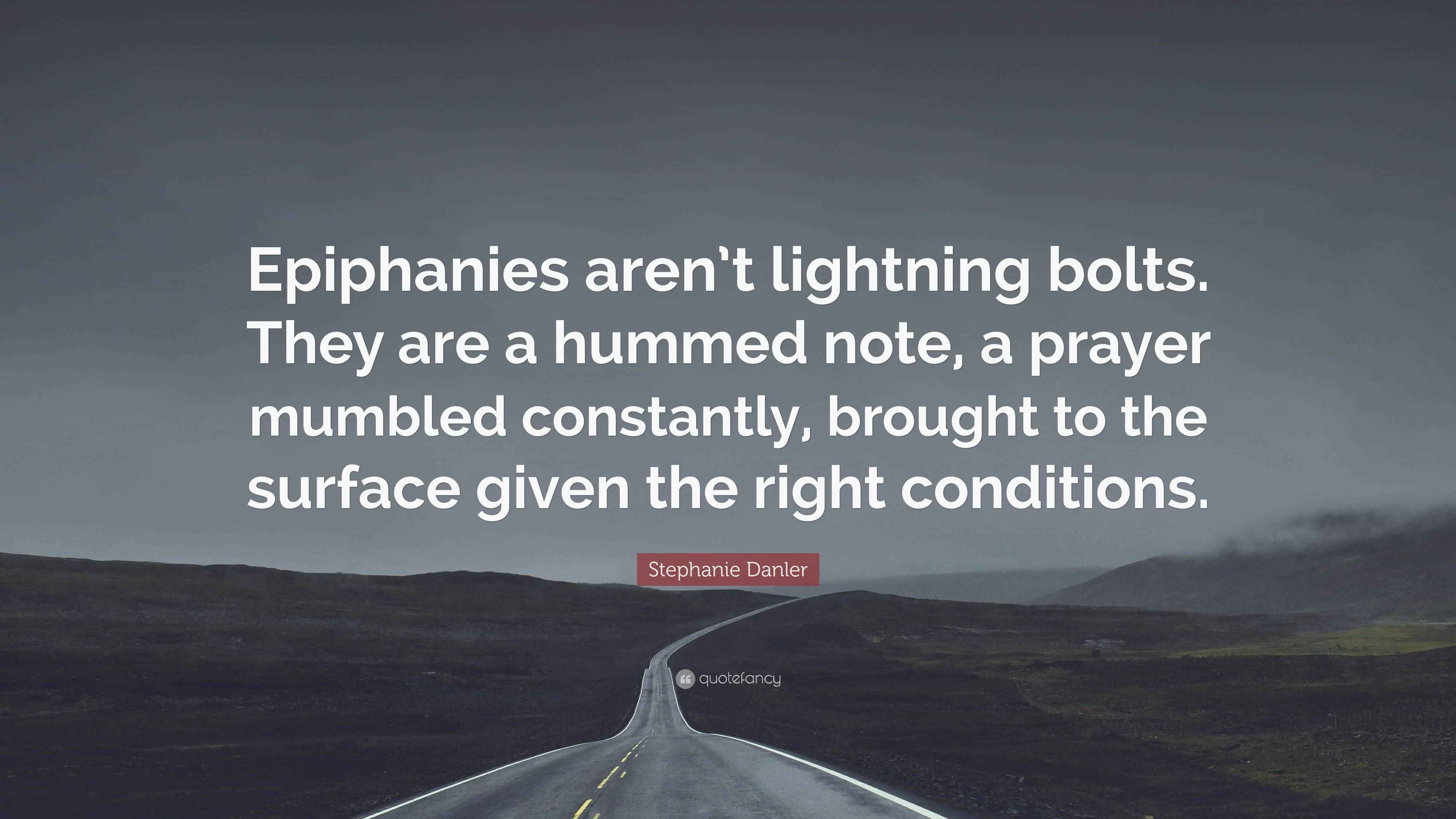 Stephanie Danler Quote: “Epiphanies aren’t lightning bolts. They are a ...