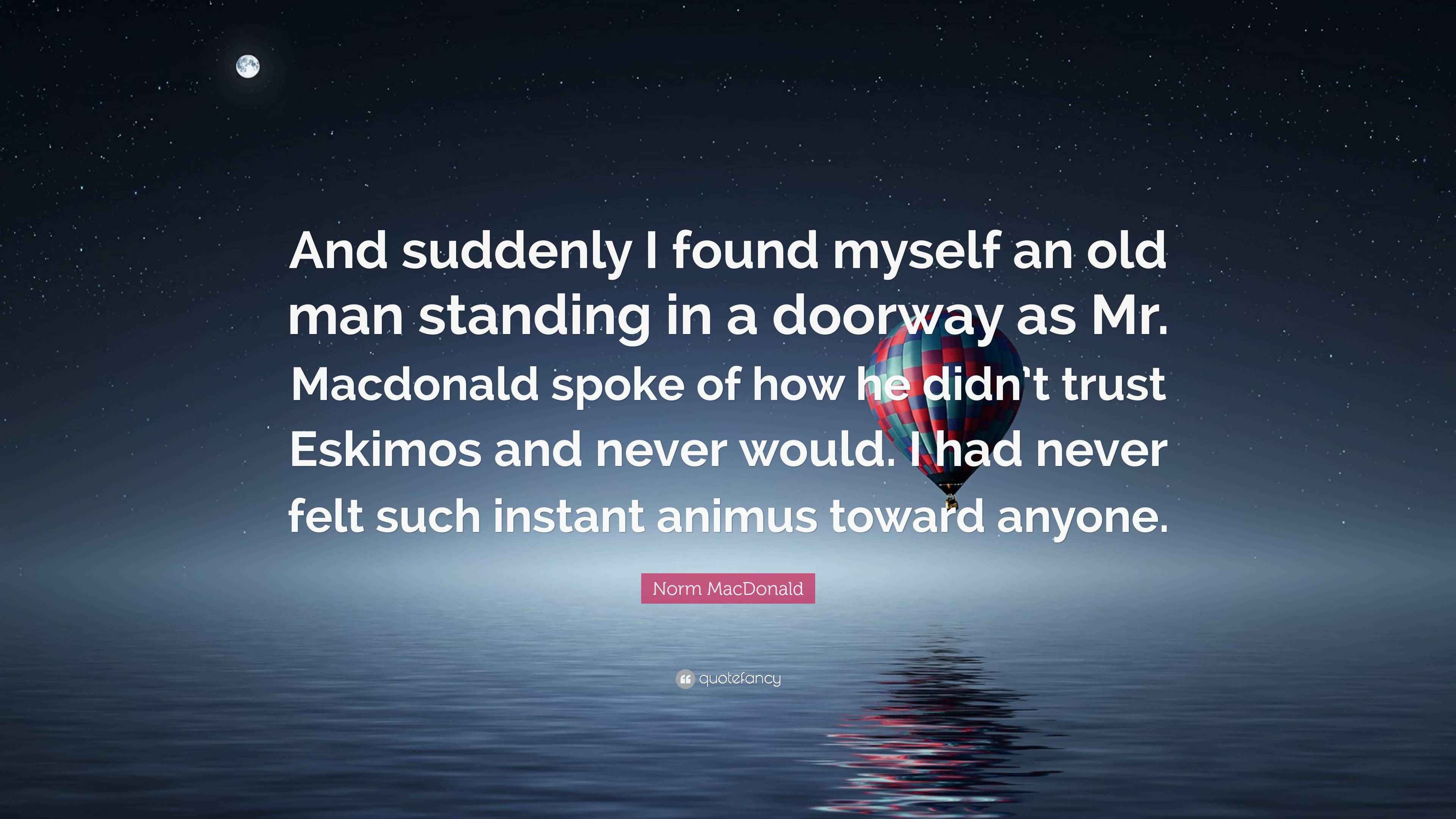 Norm MacDonald Quote: “And suddenly I found myself an old man standing ...