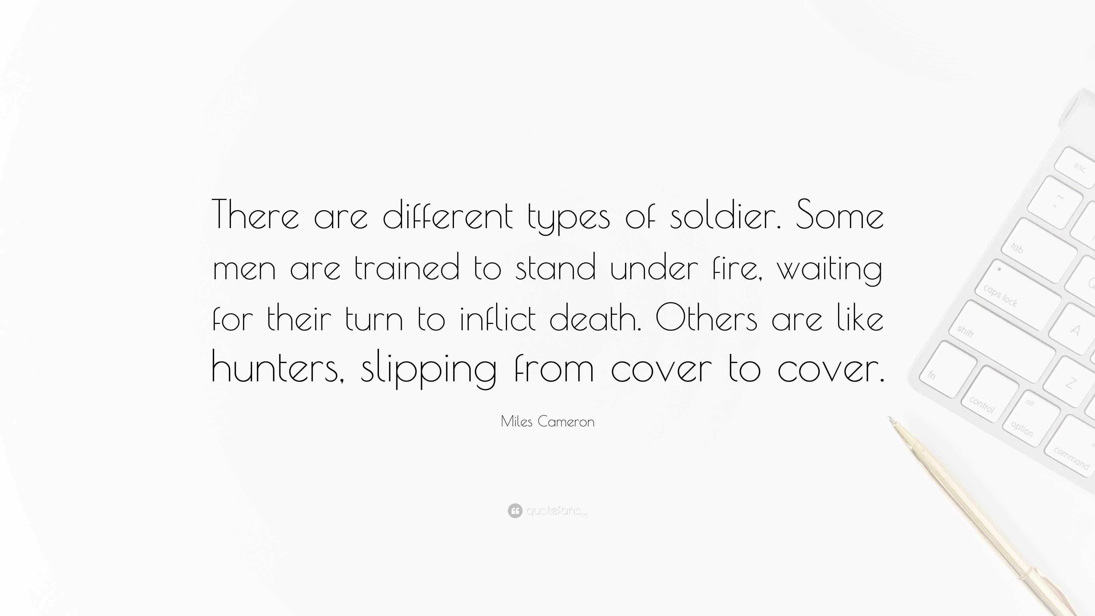 Miles Cameron Quote: “There are different types of soldier. Some men ...