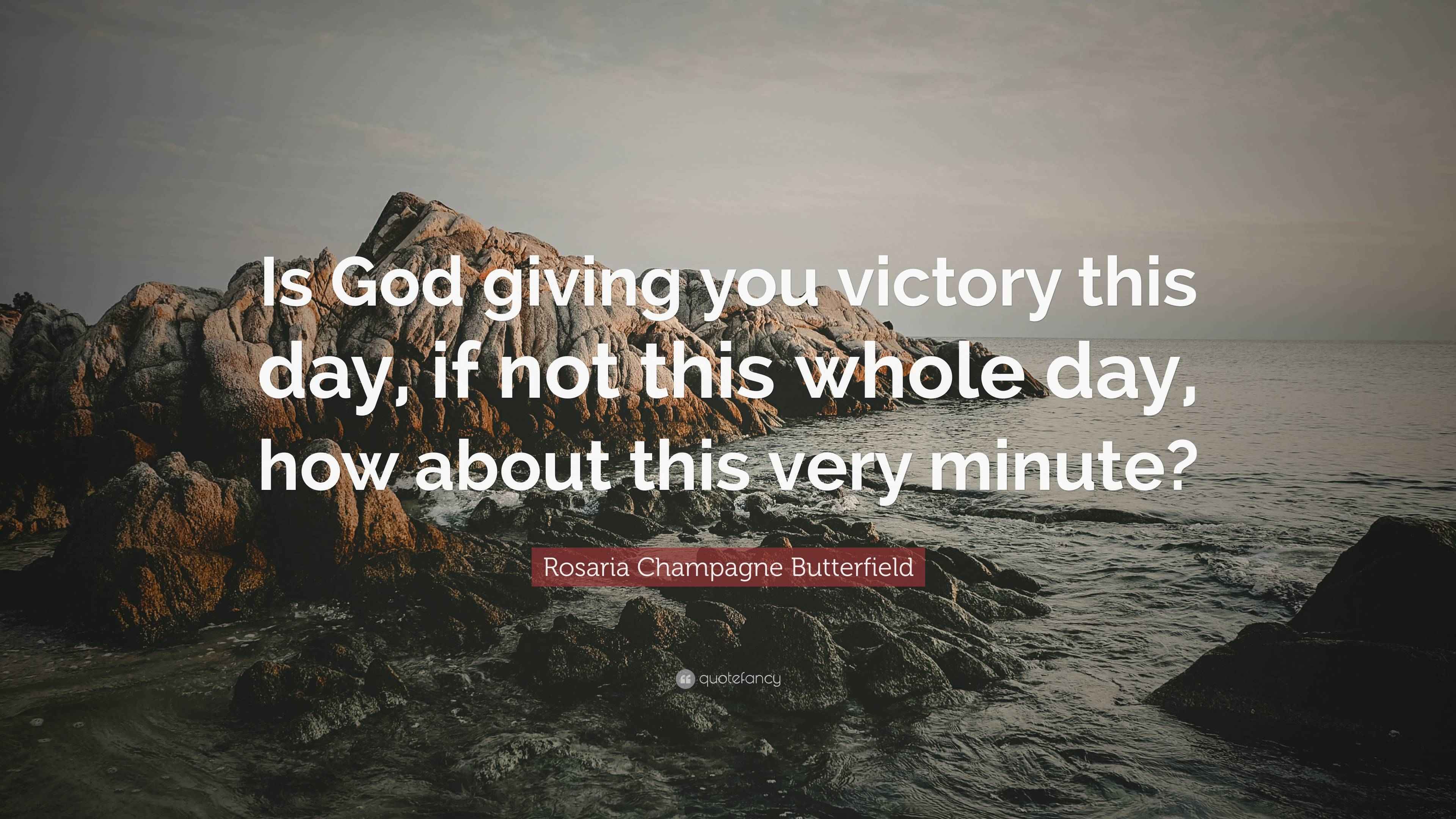 Rosaria Champagne Butterfield Quote: “Is God giving you victory this ...