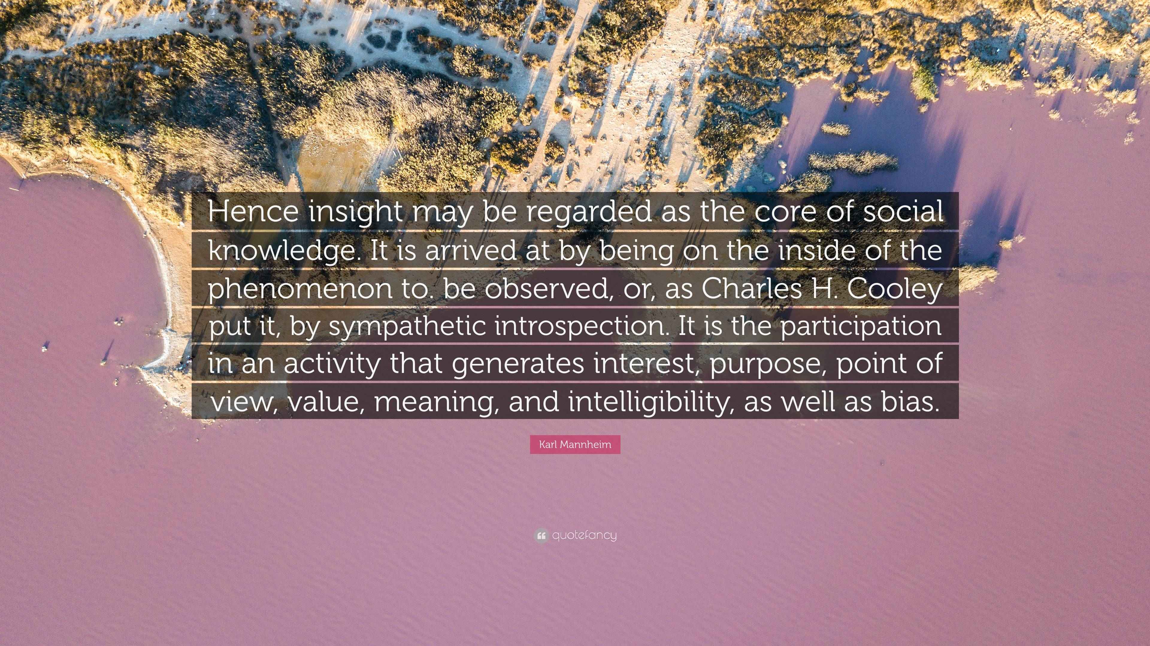 Karl Mannheim Quote: “Hence insight may be regarded as the core of ...