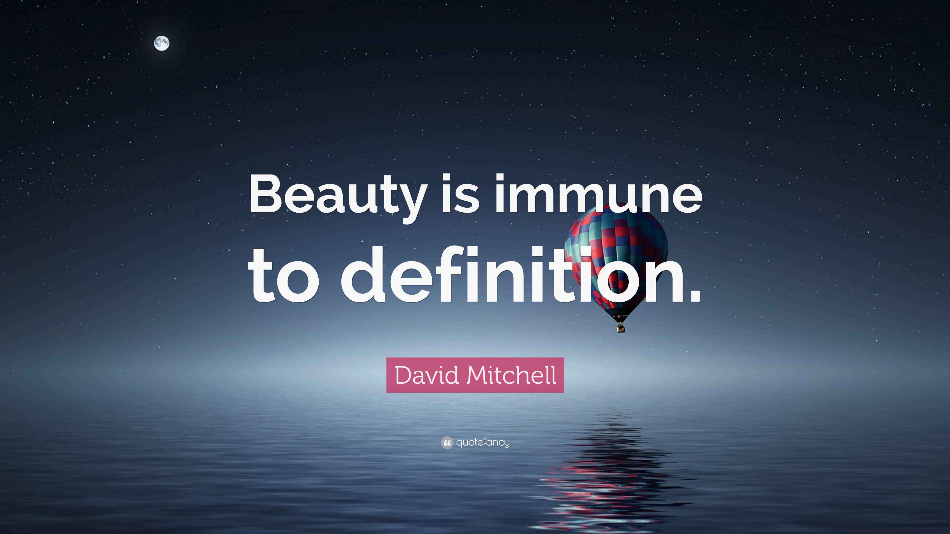 David Mitchell Quote: “Beauty is immune to definition.”
