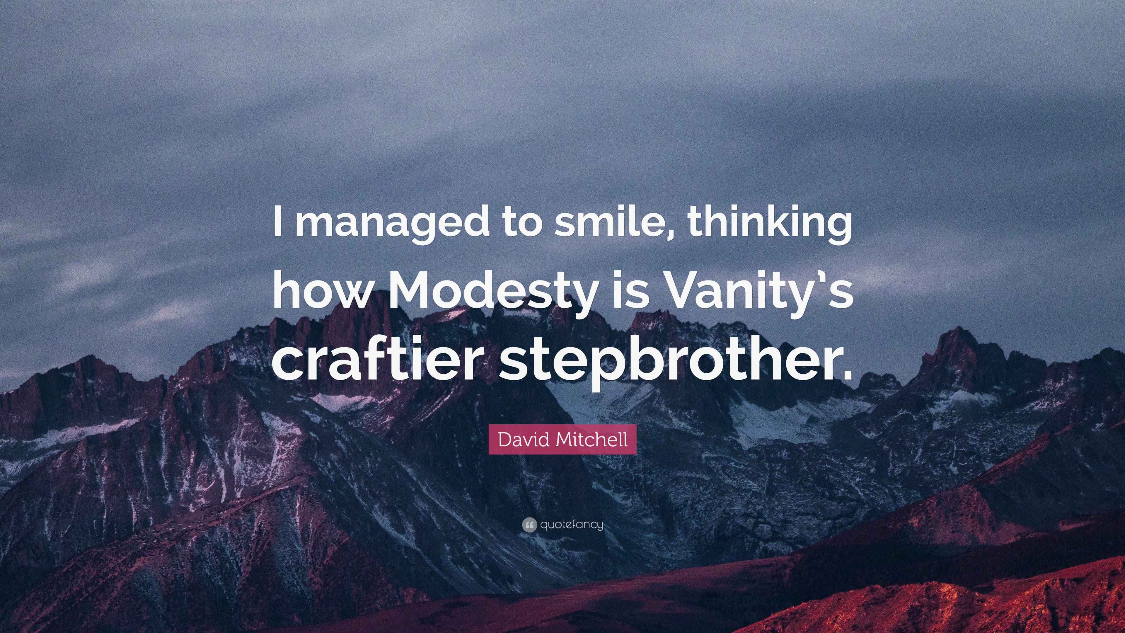 David Mitchell Quote: “I managed to smile, thinking how Modesty is ...
