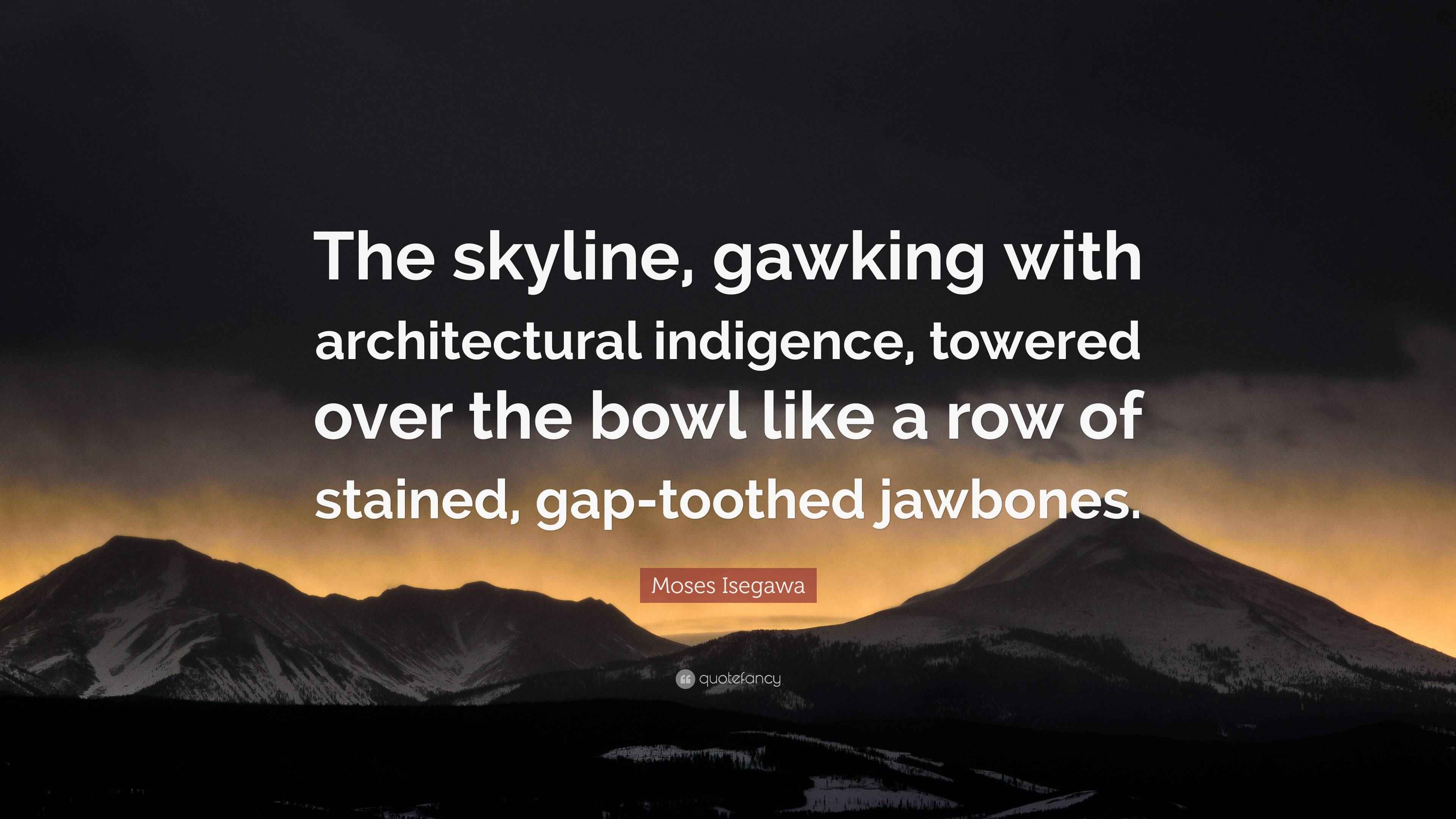 Moses Isegawa Quote: “The skyline, gawking with architectural indigence ...