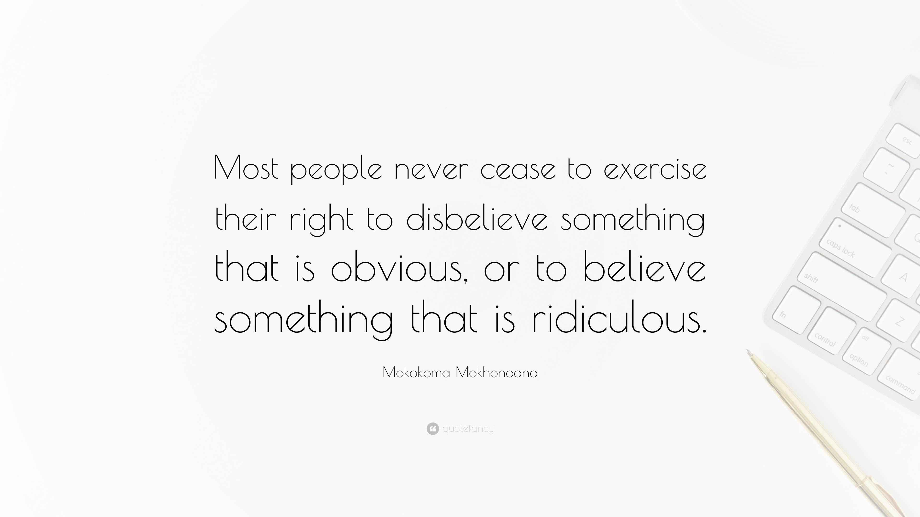 Mokokoma Mokhonoana Quote: “Most people never cease to exercise their ...