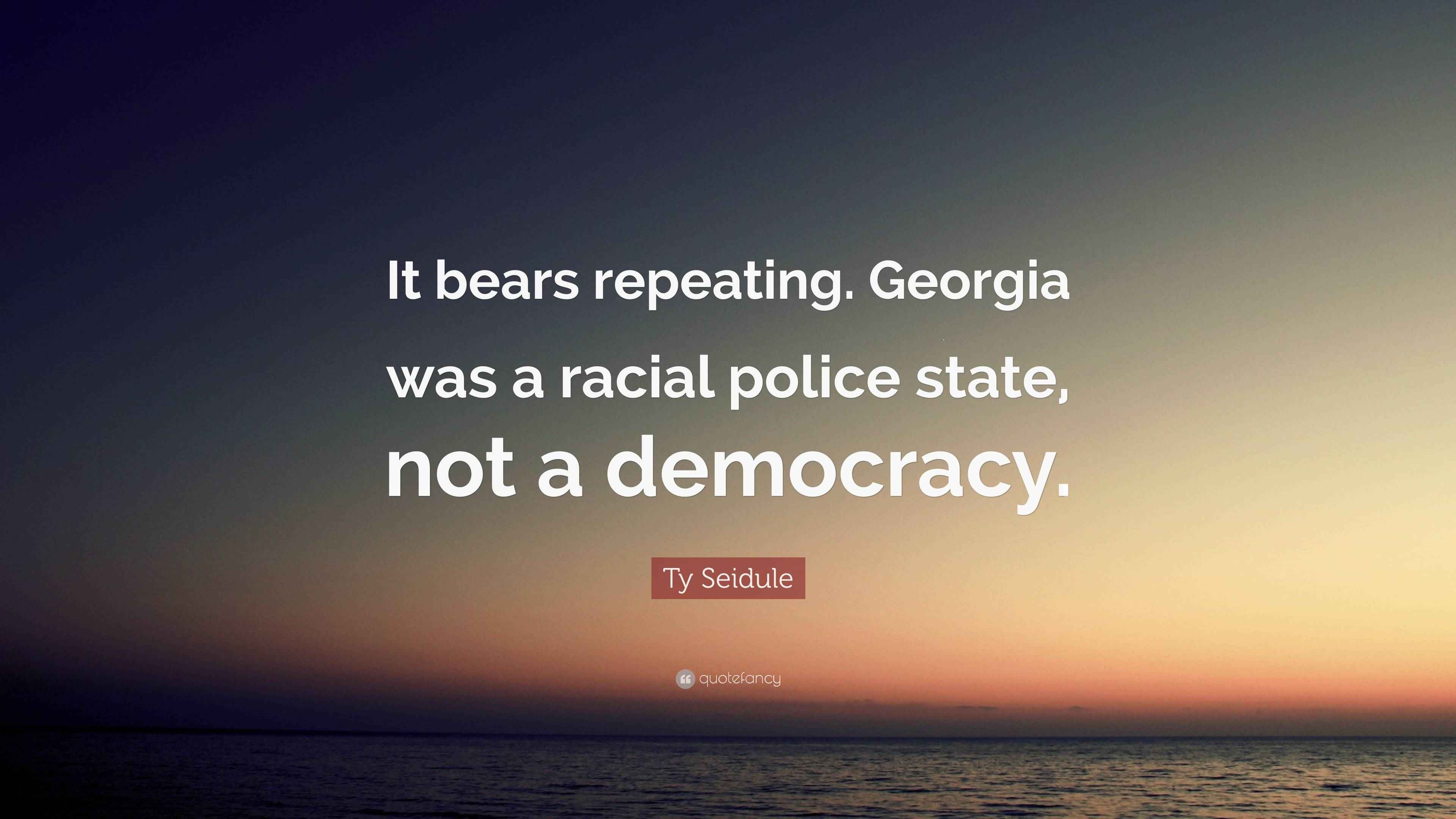 Ty Seidule Quote: “It bears repeating. Georgia was a racial police ...