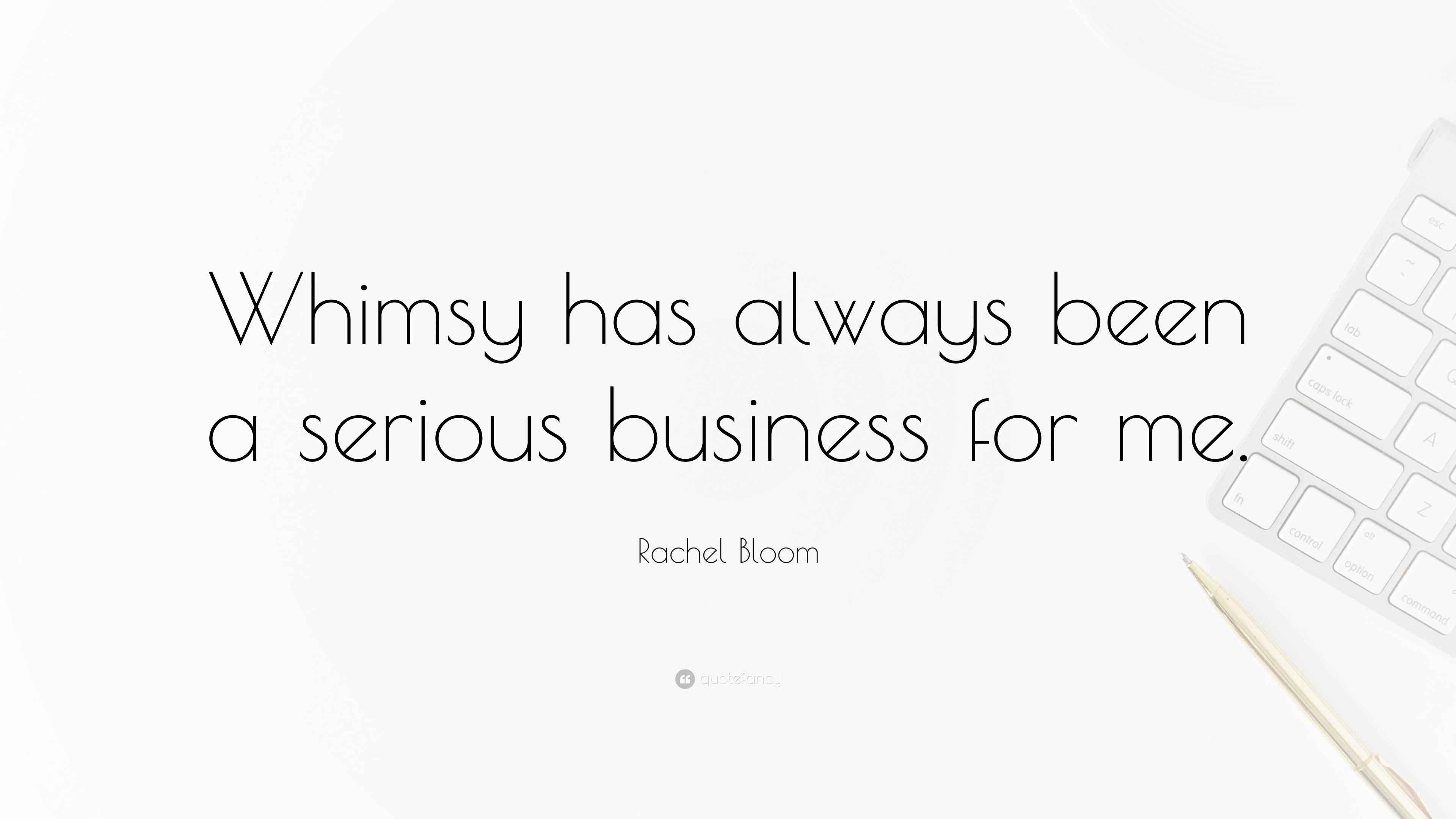 Rachel Bloom Quote: “Whimsy has always been a serious business for me.”
