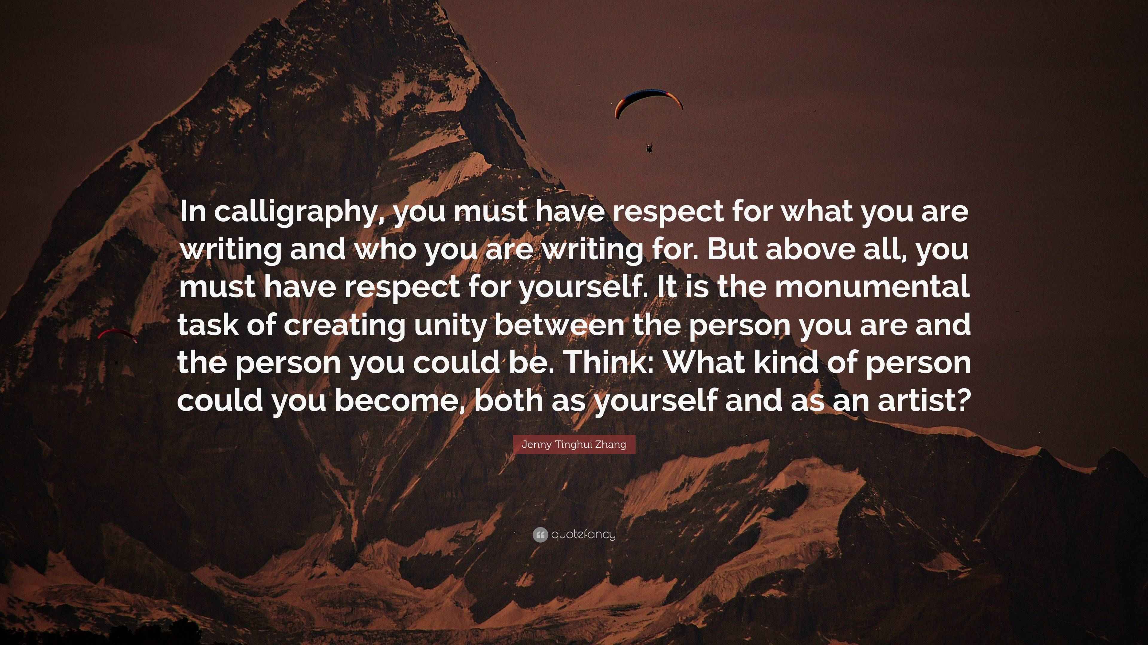 Jenny Tinghui Zhang Quote: “In calligraphy, you must have respect for ...