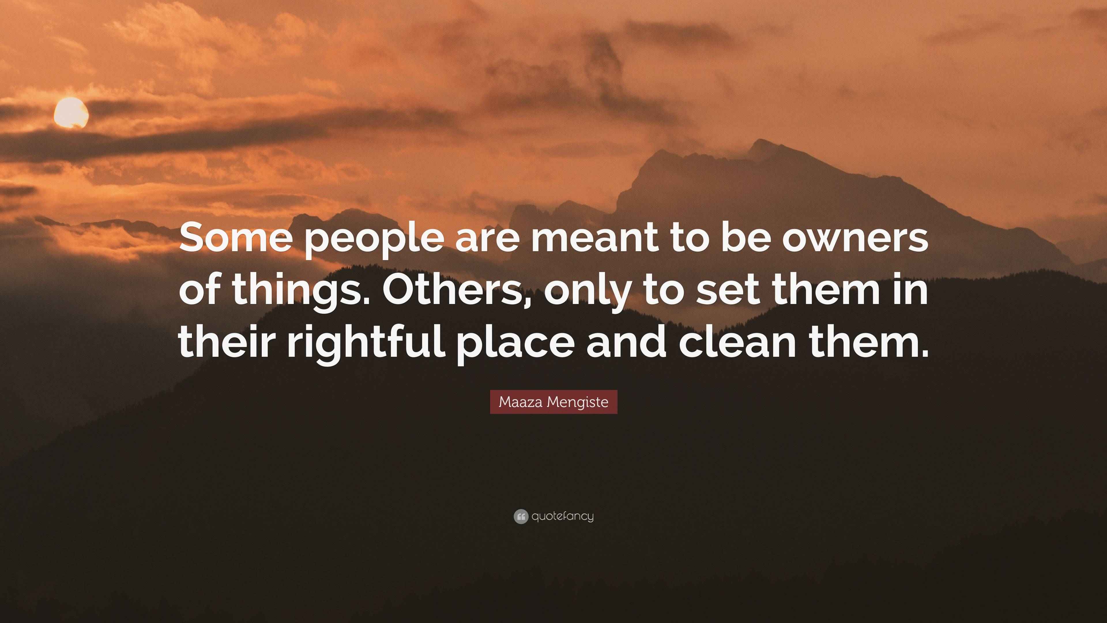 Maaza Mengiste Quote: “Some people are meant to be owners of things ...
