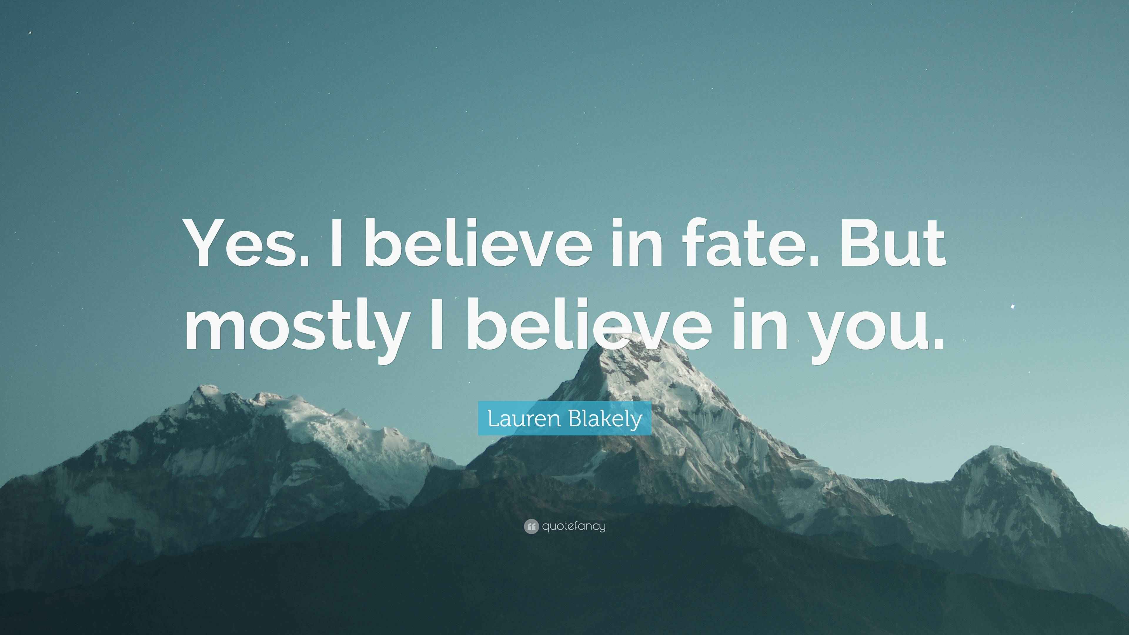 Lauren Blakely Quote: “Yes. I believe in fate. But mostly I believe in ...