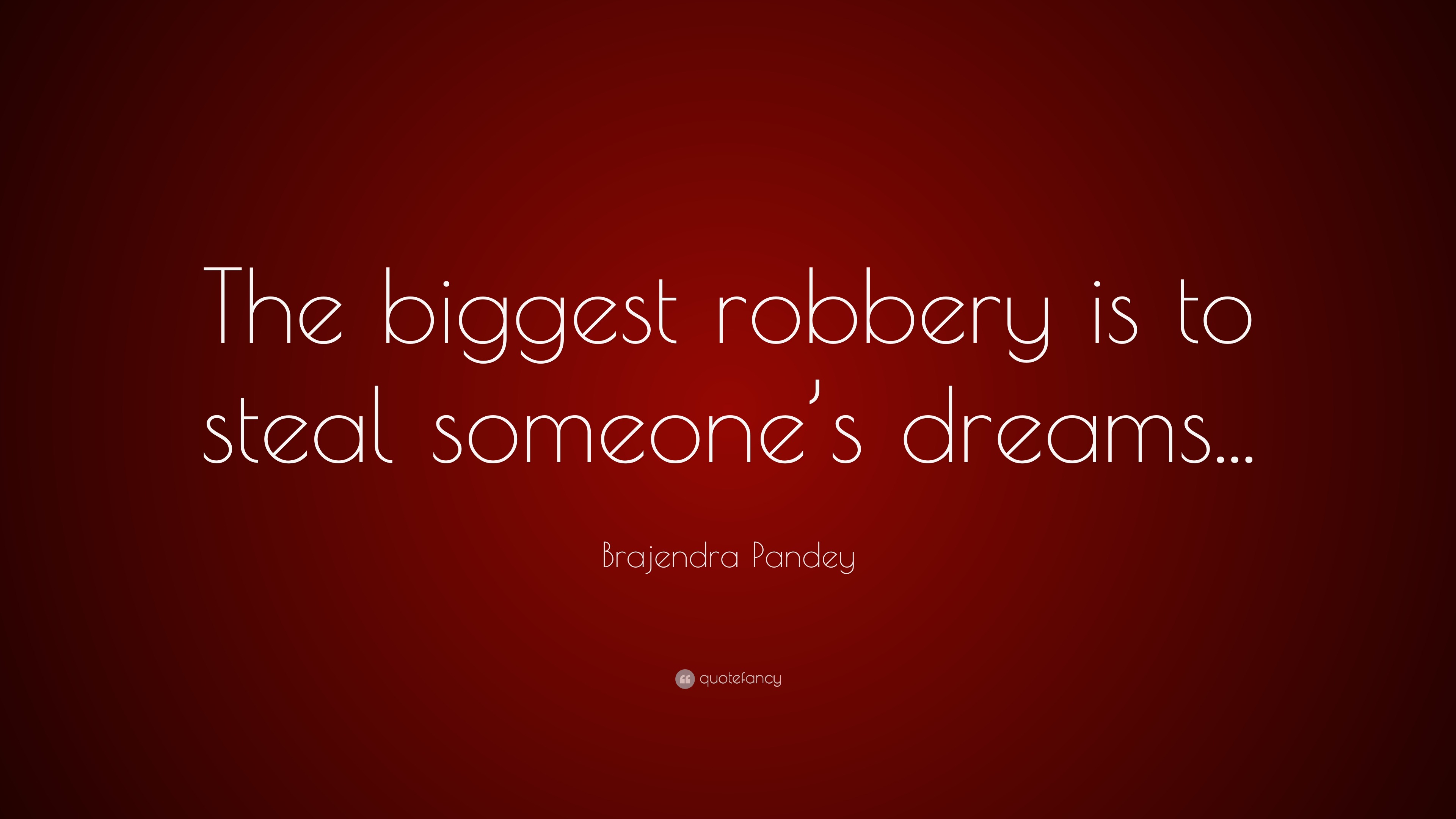 Brajendra Pandey Quote: “The biggest robbery is to steal someone’s ...