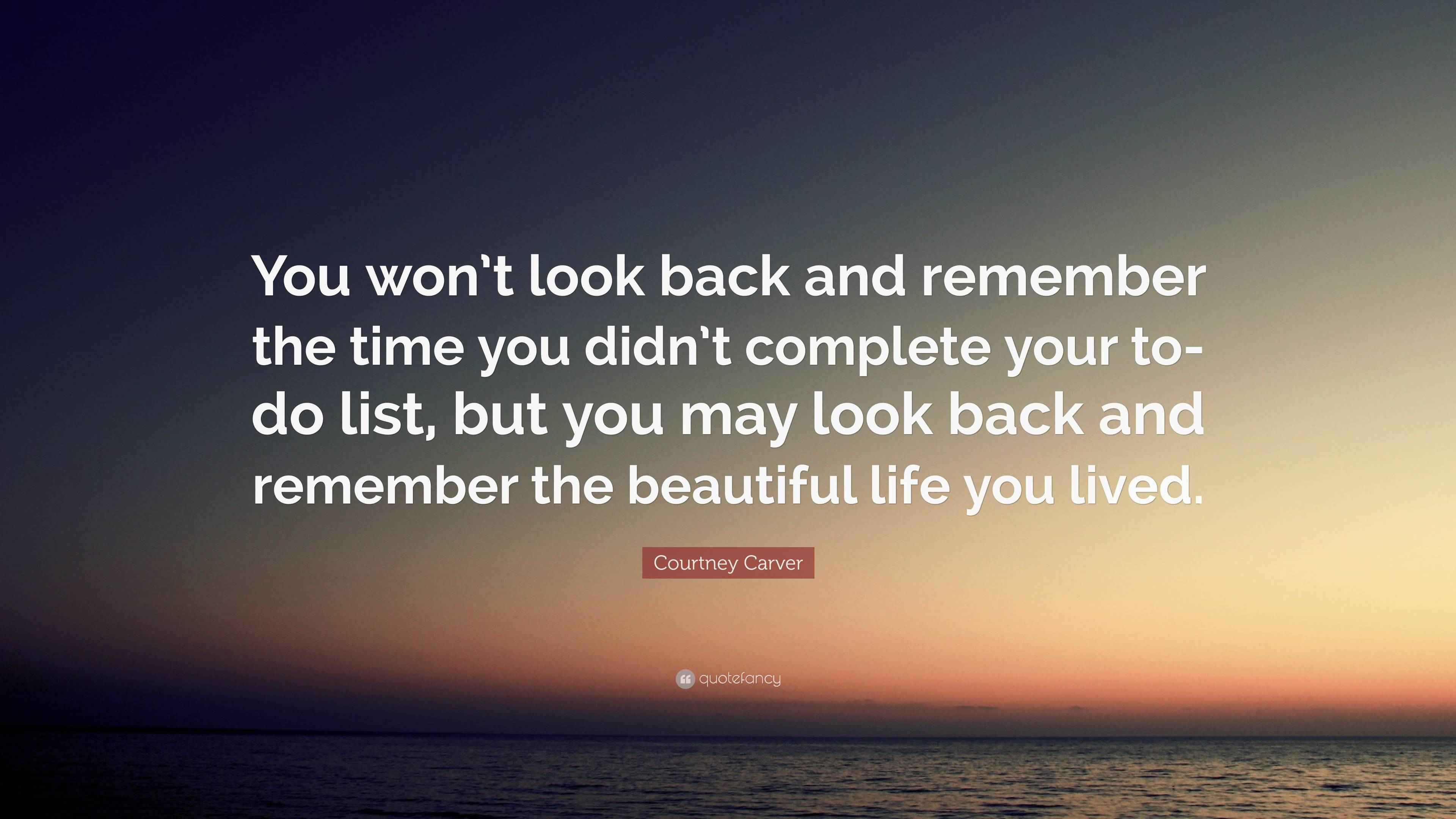Courtney Carver Quote: “You won’t look back and remember the time you ...
