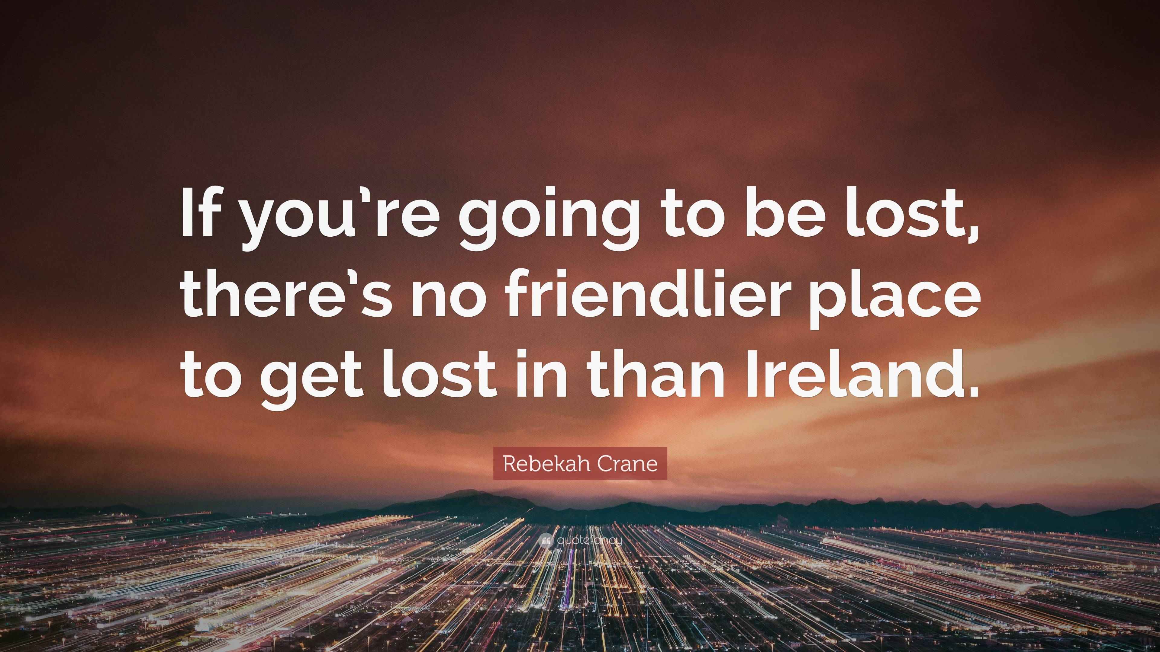 Rebekah Crane Quote: “If you’re going to be lost, there’s no friendlier ...