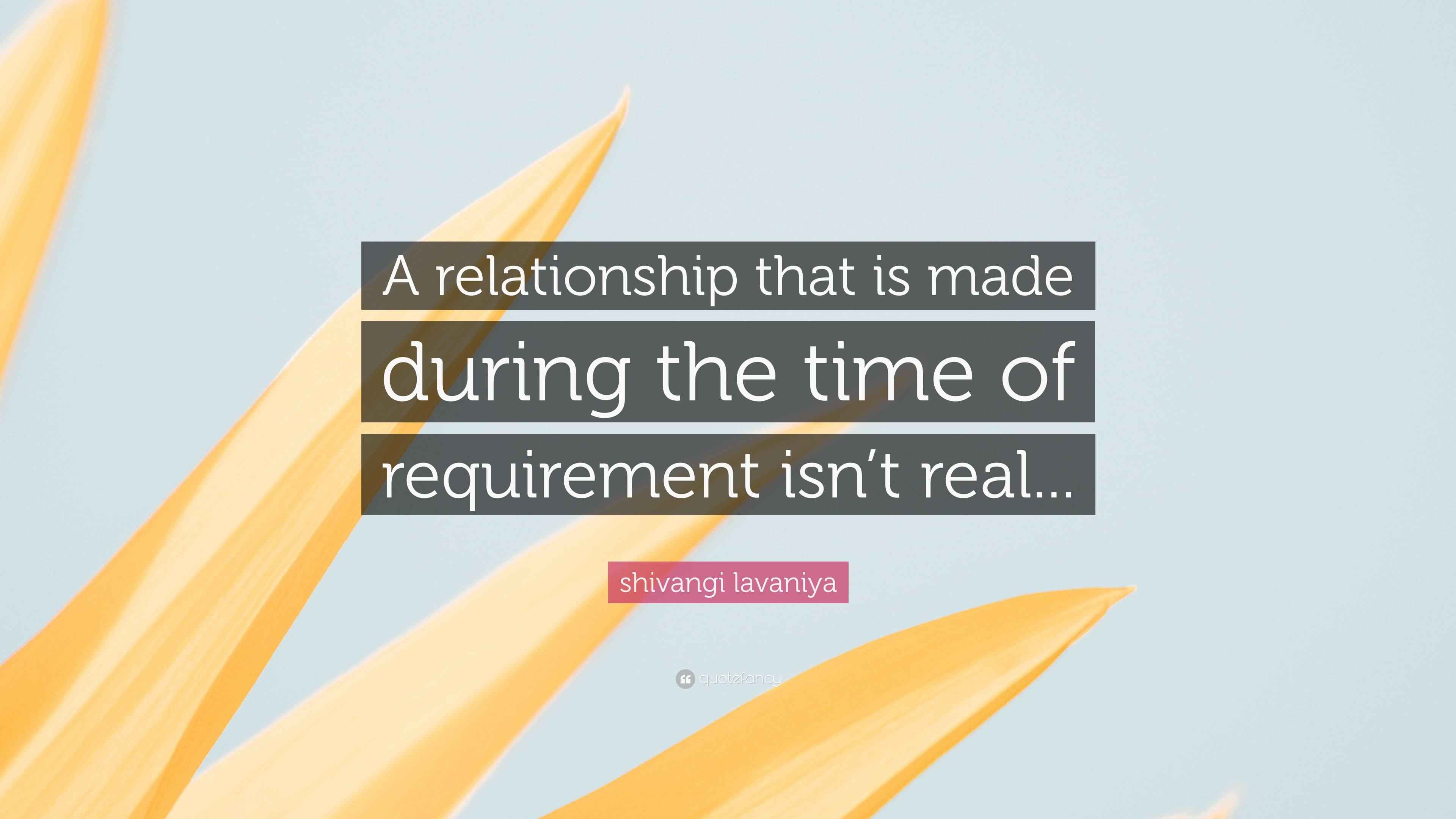 shivangi lavaniya Quote: “A relationship that is made during the time ...