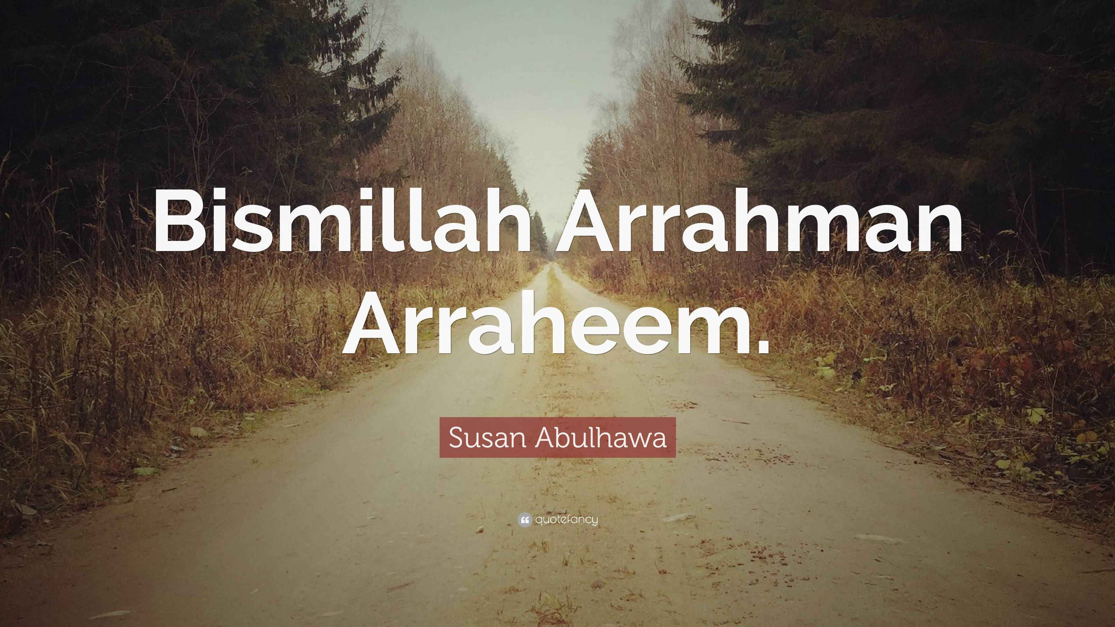 Susan Abulhawa Quote: “Bismillah Arrahman Arraheem.”