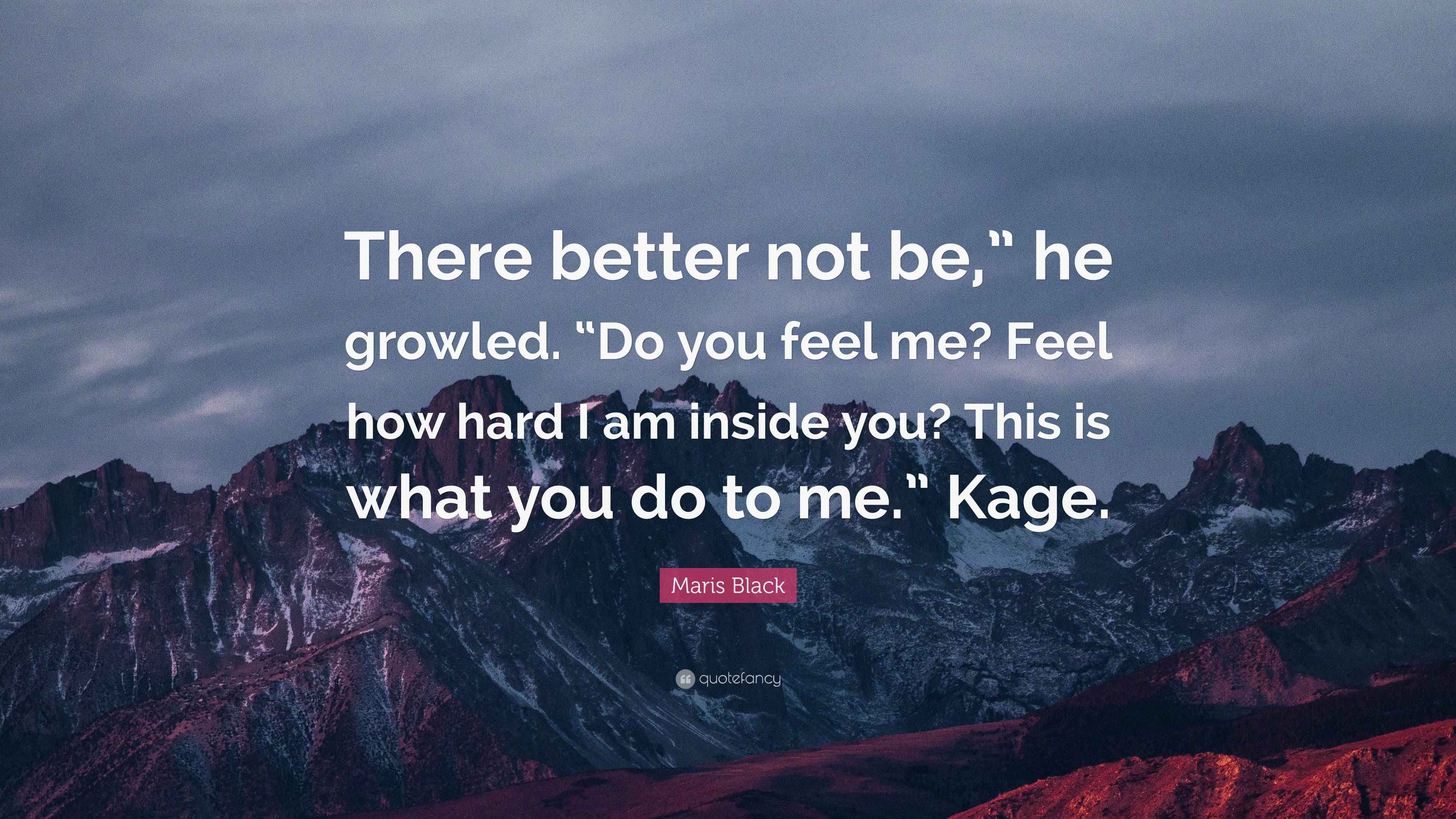 Maris Black Quote: “There better not be,” he growled. “Do you feel me ...