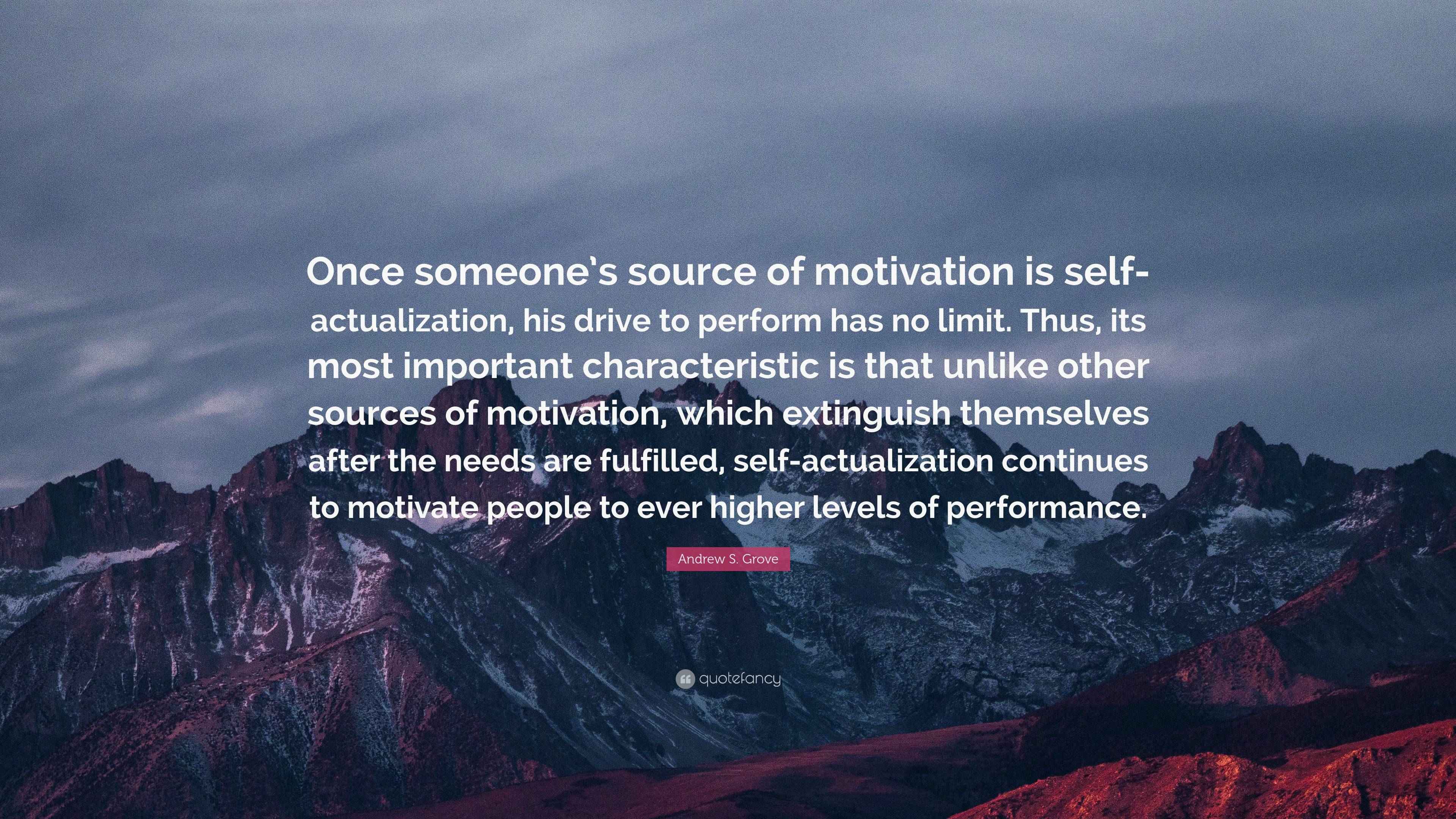 Andrew S. Grove Quote: “Once someone’s source of motivation is self ...